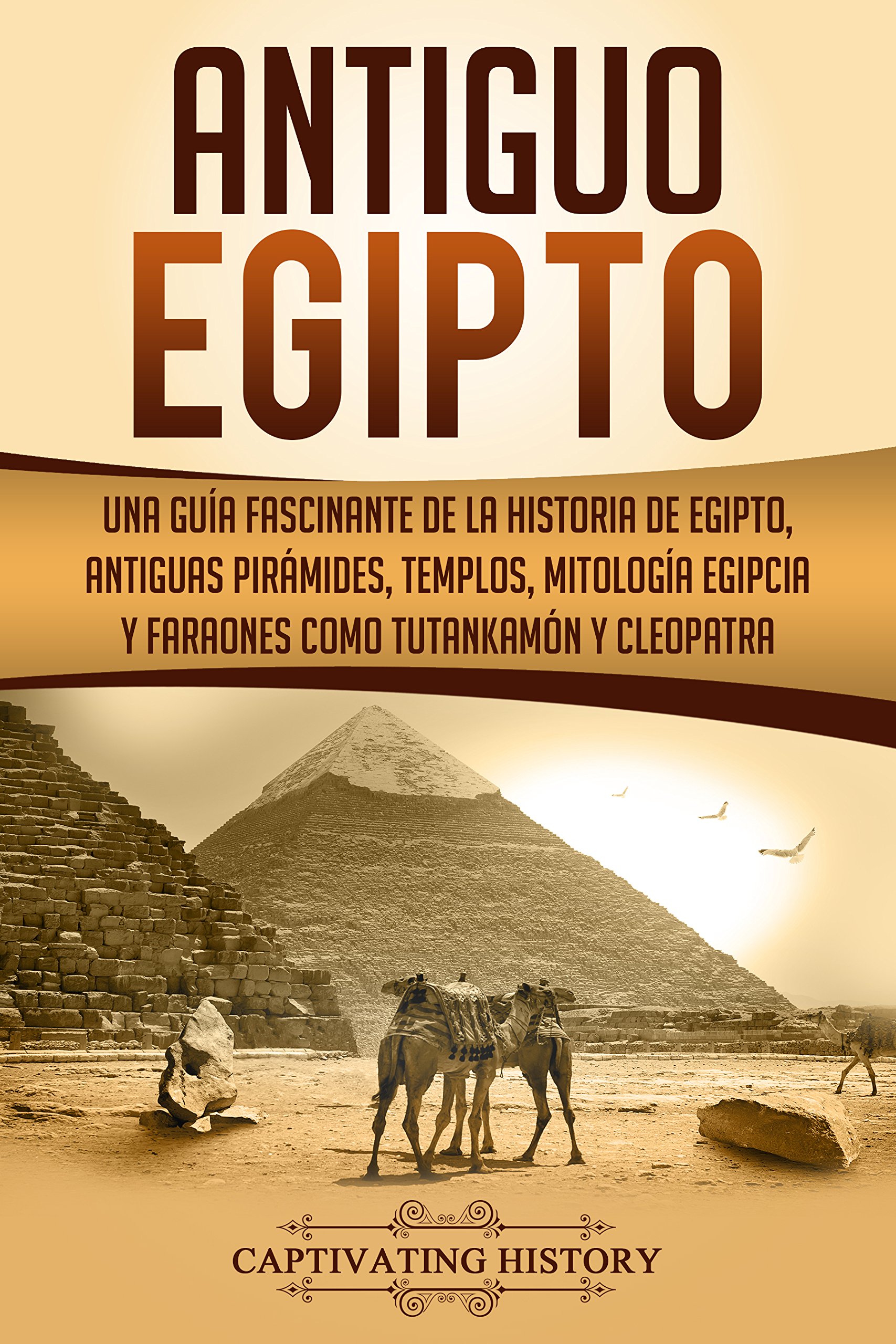 Antiguo Egipto Una Guia Fascinante De La Historia De Egipto ...