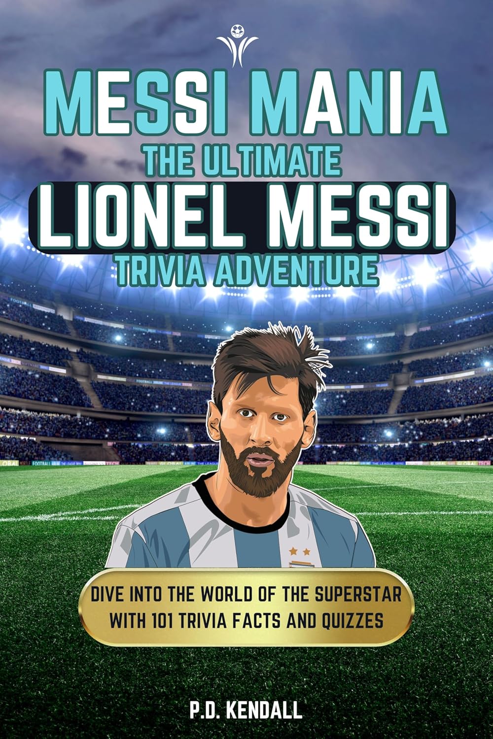 Messi Mania: The Ultimate Lionel Messi Trivia Adventure: DIVE into the ...