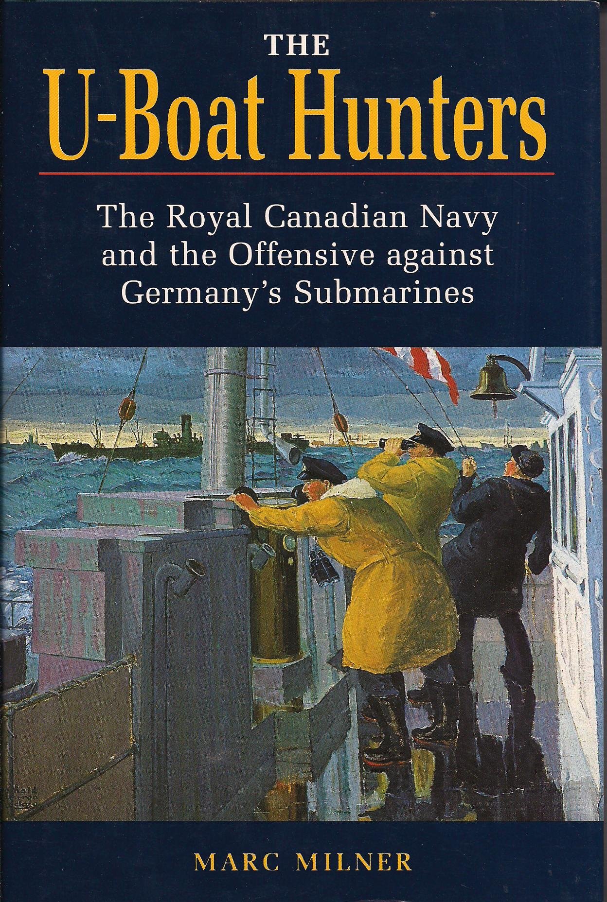 The U-Boat Hunters: The Royal Canadian Navy and the Offensive Against ...