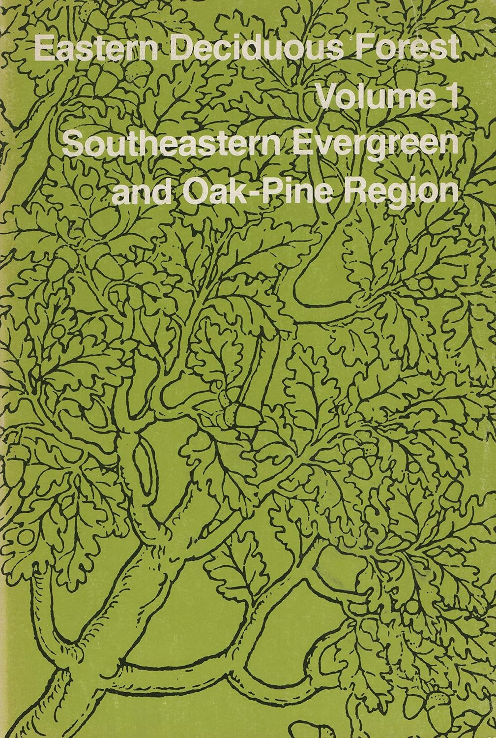 EASTERN DECIDUOUS FOREST VOL. 1 SOUTHEASTERN EVERGREEN AND OAK-PINE ...