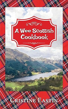 A Wee Scottish Cookbook - Kindle edition by Eastin, Cristine. Cookbooks ...