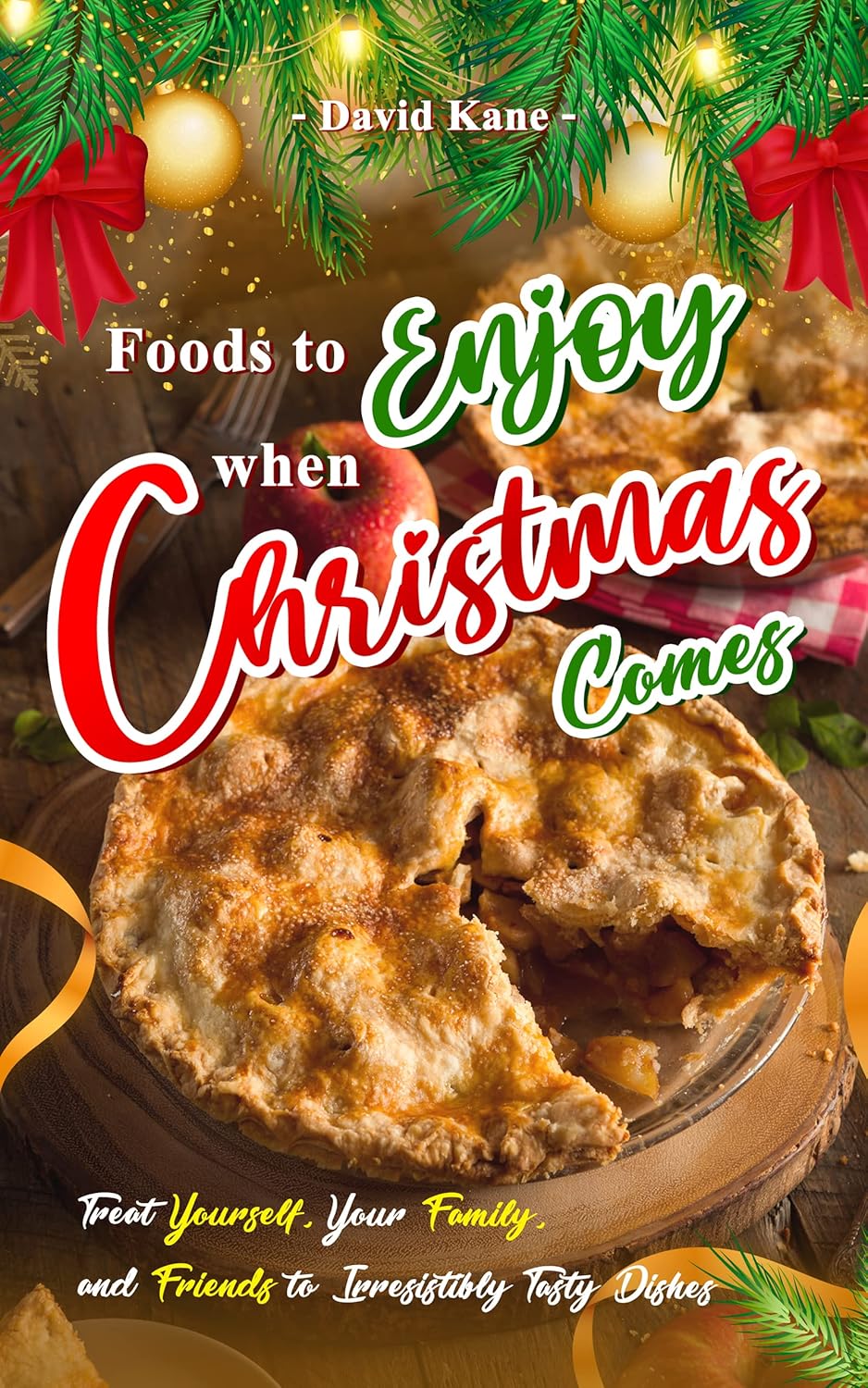 Foods to Enjoy when Christmas Comes: Treat Yourself, Your Family, and ...