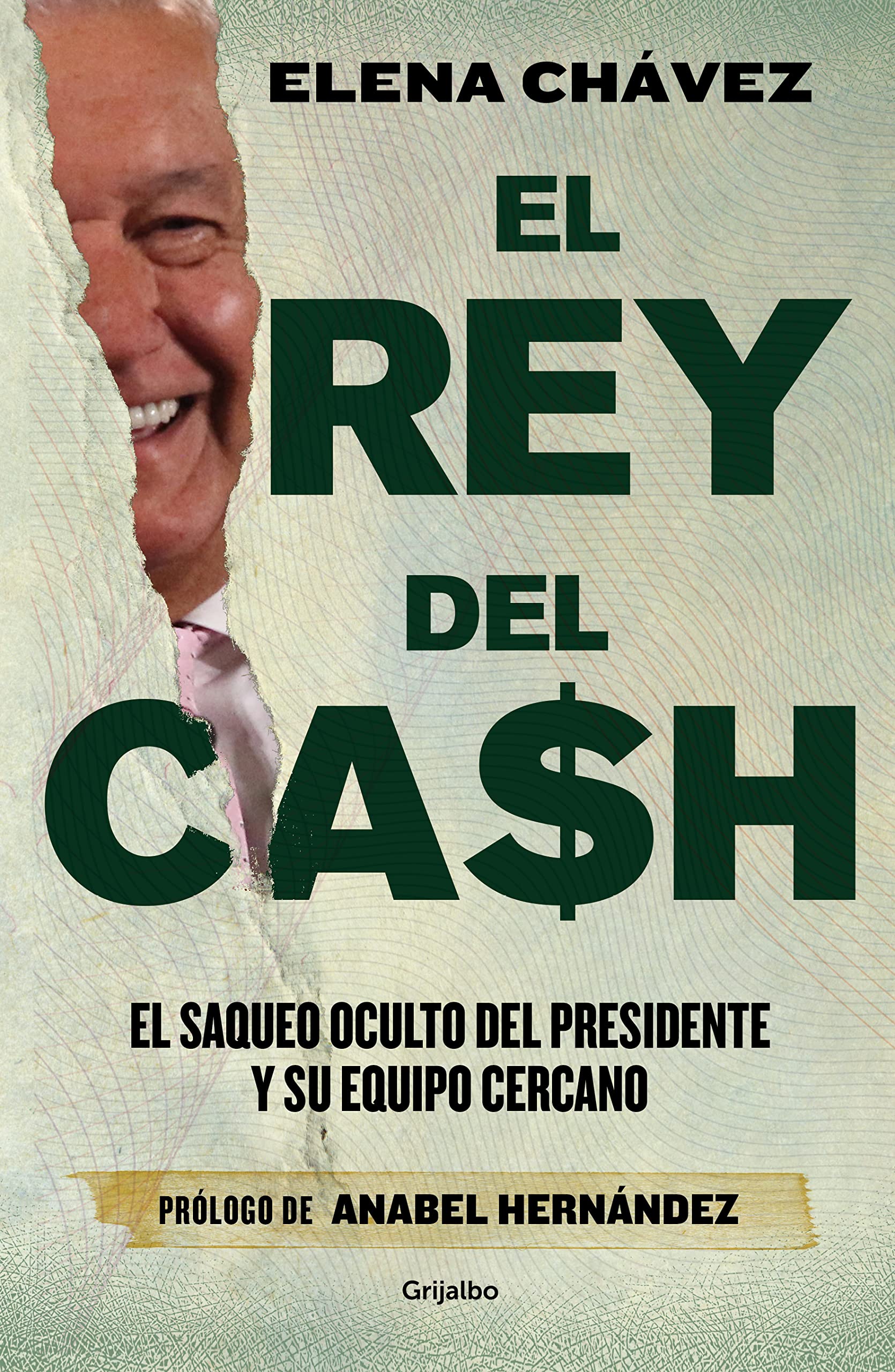 El rey del cash. El saqueo oculto del presidente y su equipo cercano ...