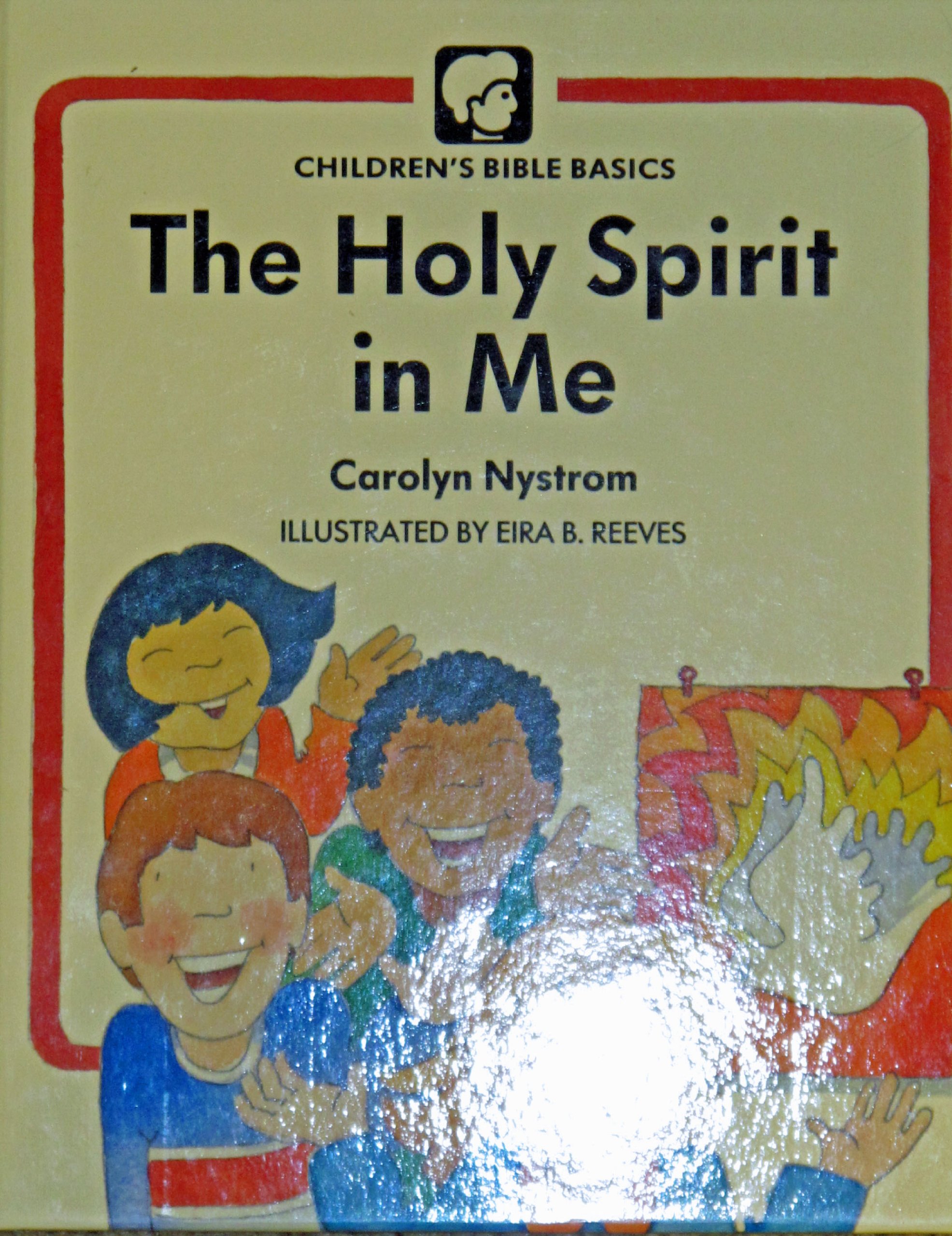 Holy Spirit In Me (Childrens Bible Basics): Nystrom, Carolyn, Reeves ...