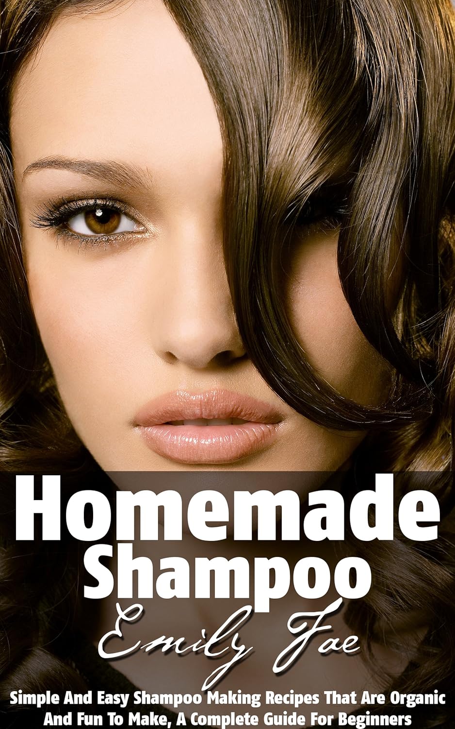 Homemade Shampoo: Simple And Easy Shampoo Making Recipes That Are ...