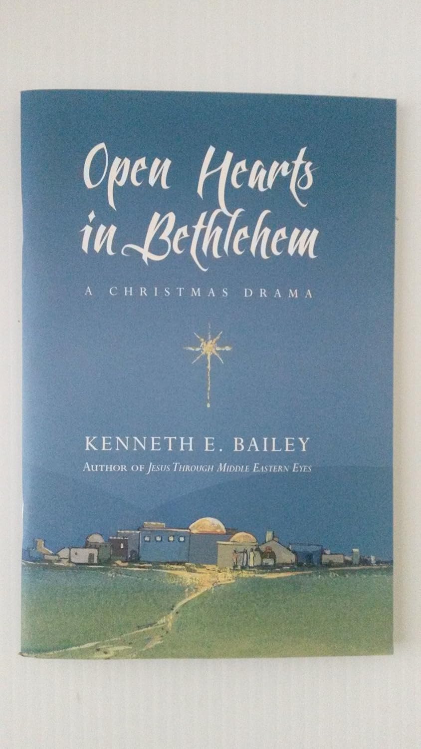 Open Hearts in Bethlehem: A Christmas Drama: Bailey, Kenneth E ...