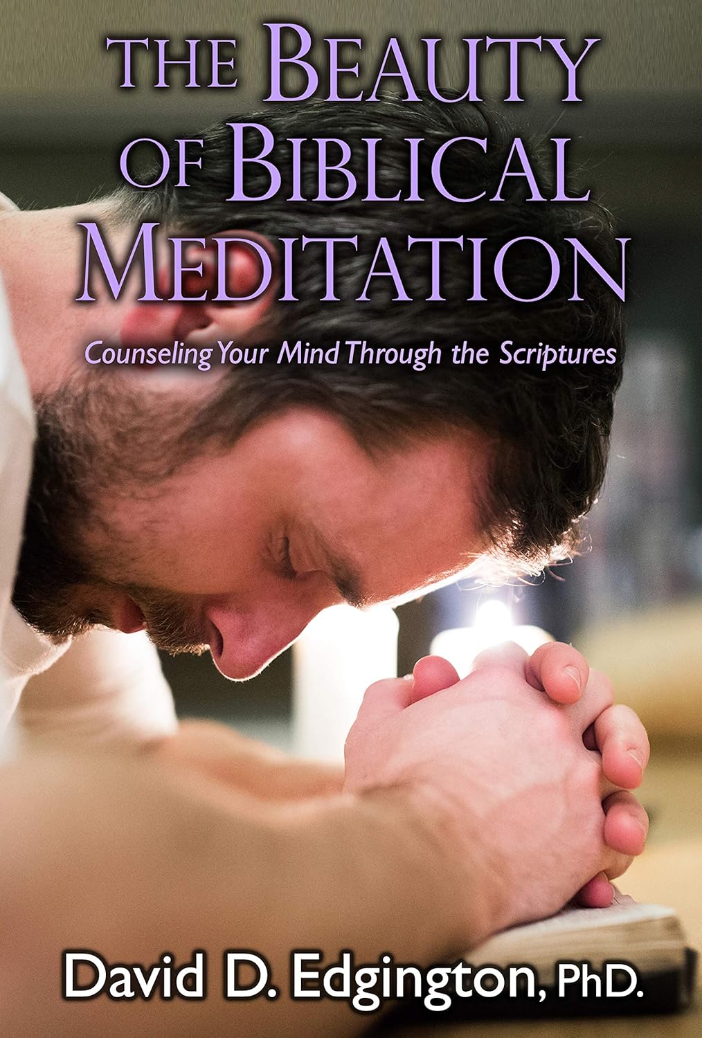 The Beauty of Biblical Meditation: Counseling Your Mind Through ...