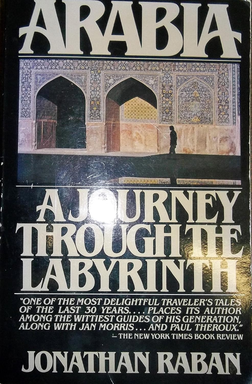 Arabia: A Journey Through the Labyrinth: Raban, Jonathan: 9780671250577 ...