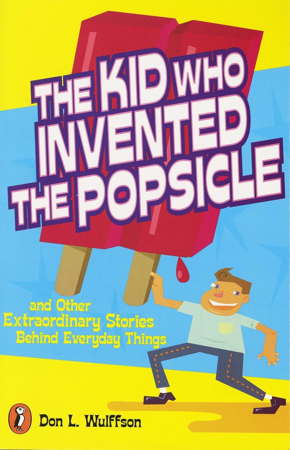 The Kid Who Invented the Popsicle: And Other Surprising Stories about ...