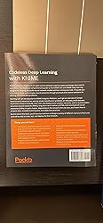 Codeless Deep Learning with KNIME: Build, train, and deploy various deep neural network ...