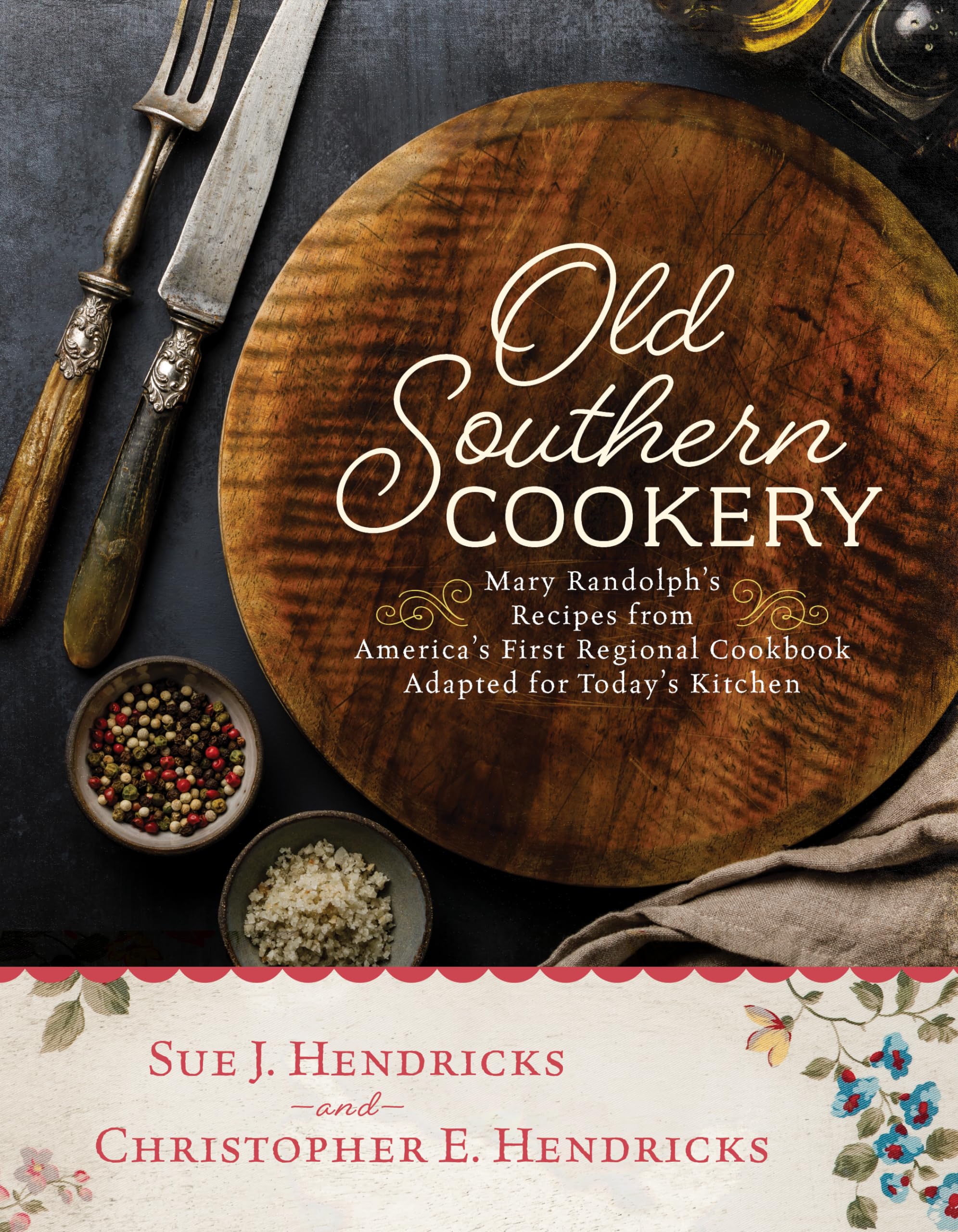 Old Southern Cookery: Mary Randolph's Recipes from America’s First ...