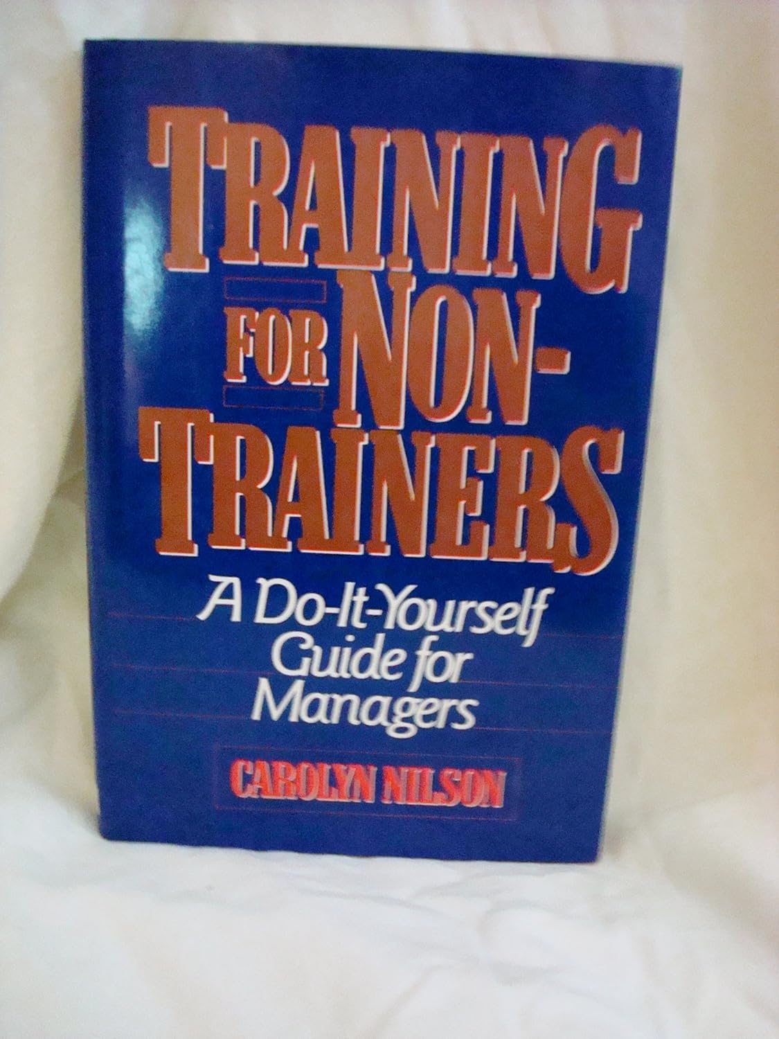 Training for Non-Trainers: A Do-It-Yourself Guide for Managers: Nilson ...