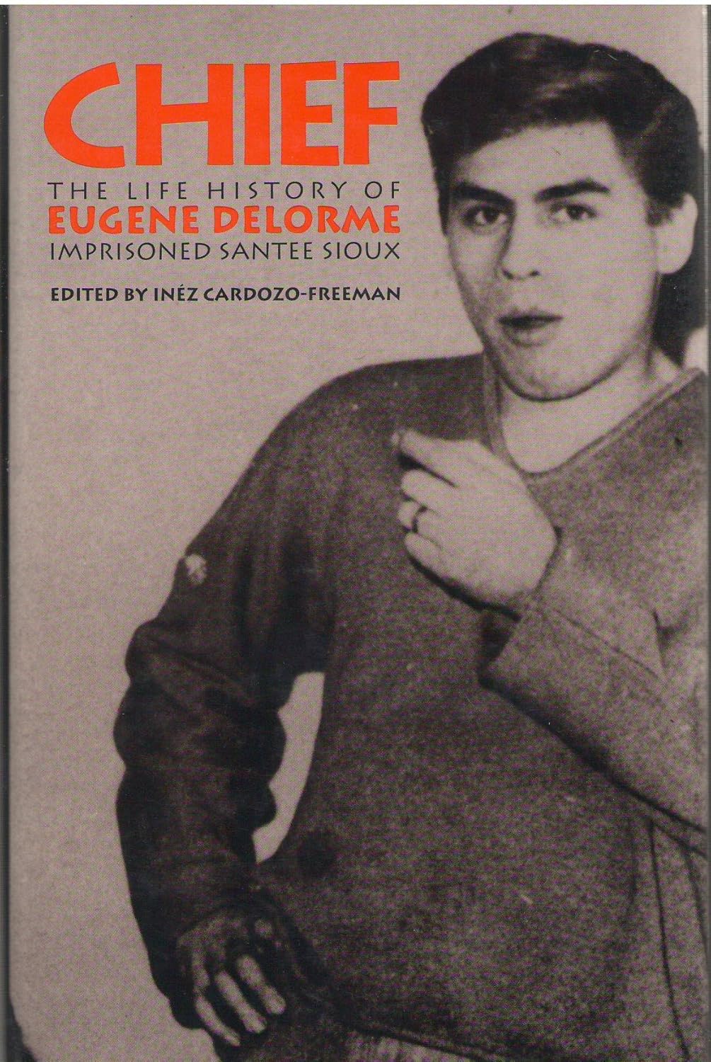 Chief: The Life Story of Eugene Delorme, Imprisoned Santee Sioux ...