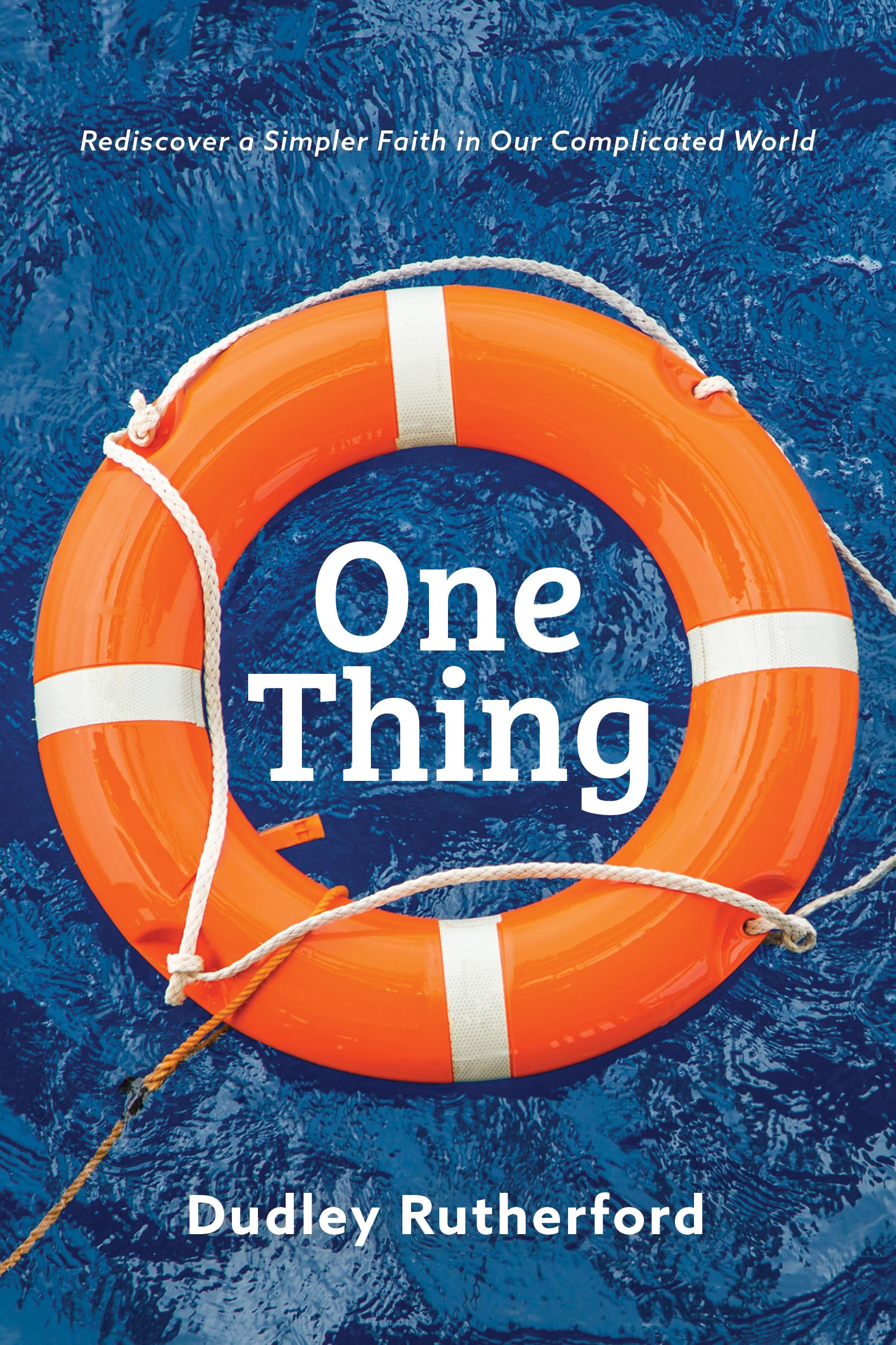 Amazon.com: One Thing: Rediscover a Simpler Faith in Our Complicated ...