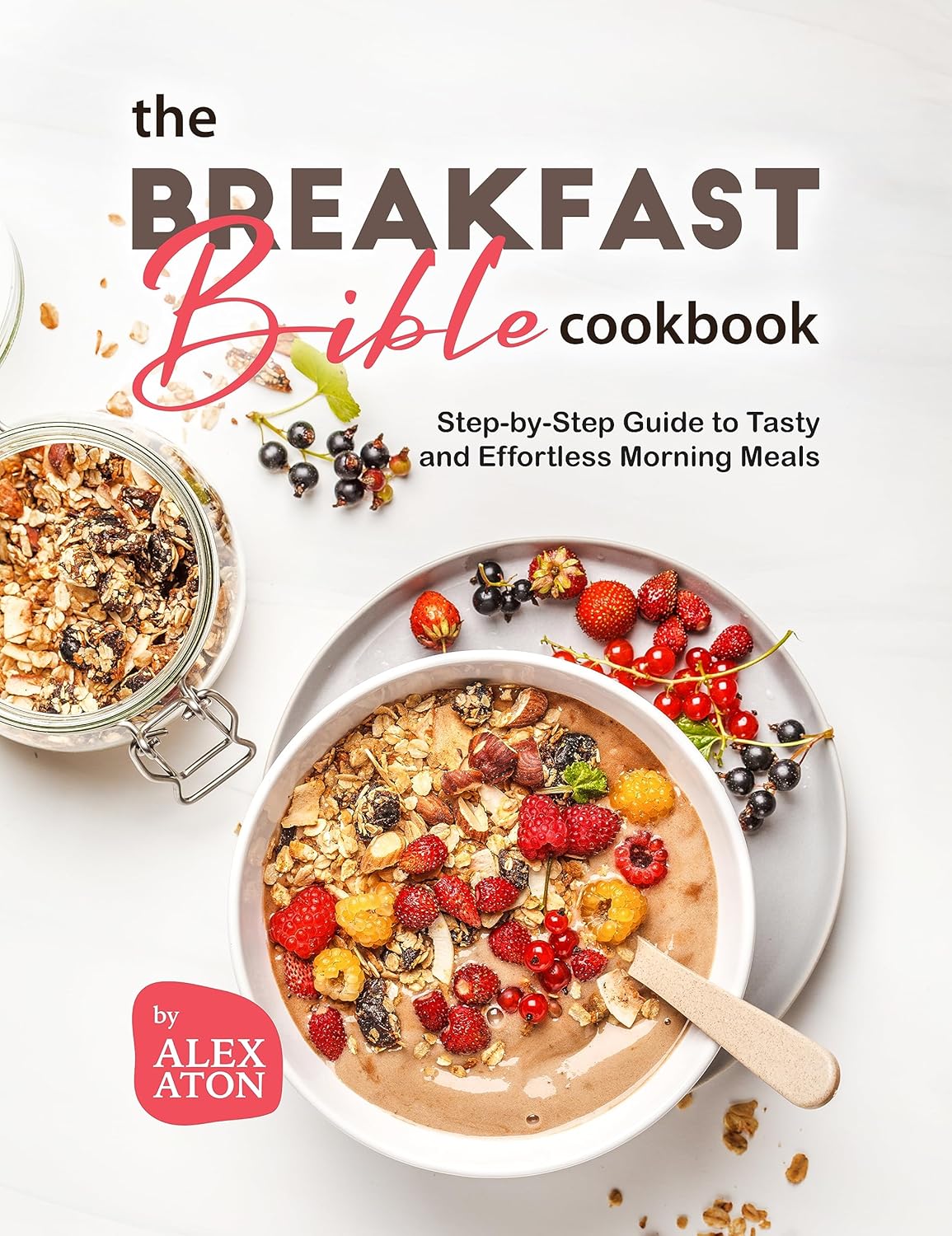 Amazon.com: The Breakfast Bible Cookbook: Step-by-Step Guide to Tasty ...