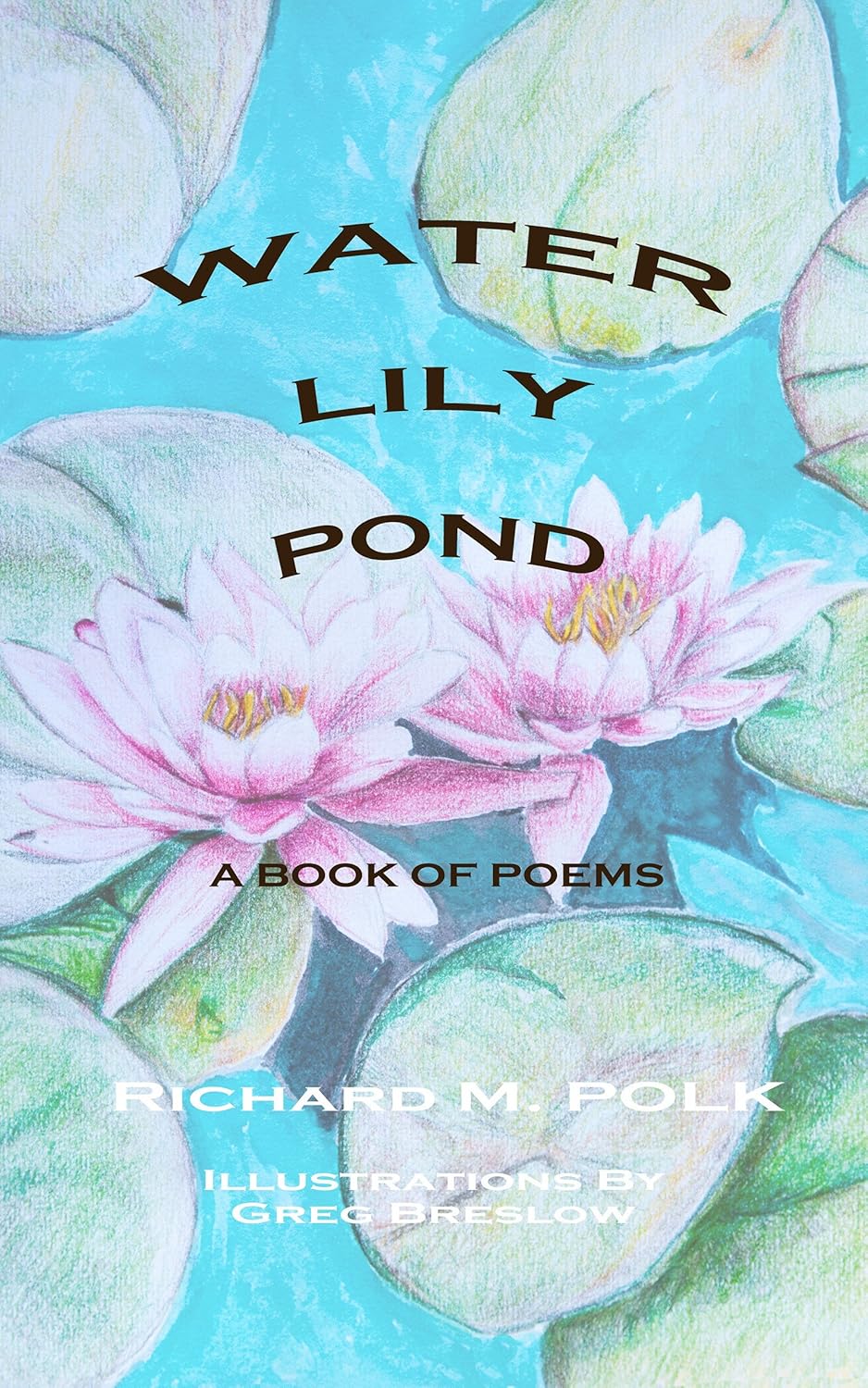 Amazon.com: Water Lily Pond: A BOOK OF POEMS eBook : Polk, Richard ...