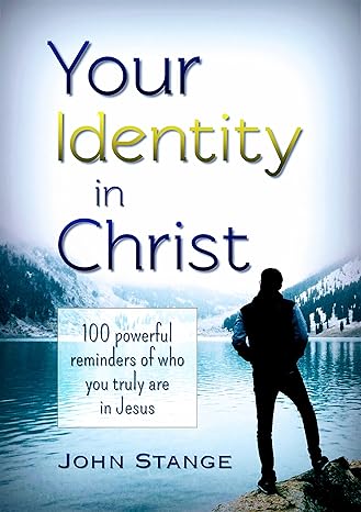 Your Identity in Christ: 100 Powerful Reminders of Who You Truly Are in ...