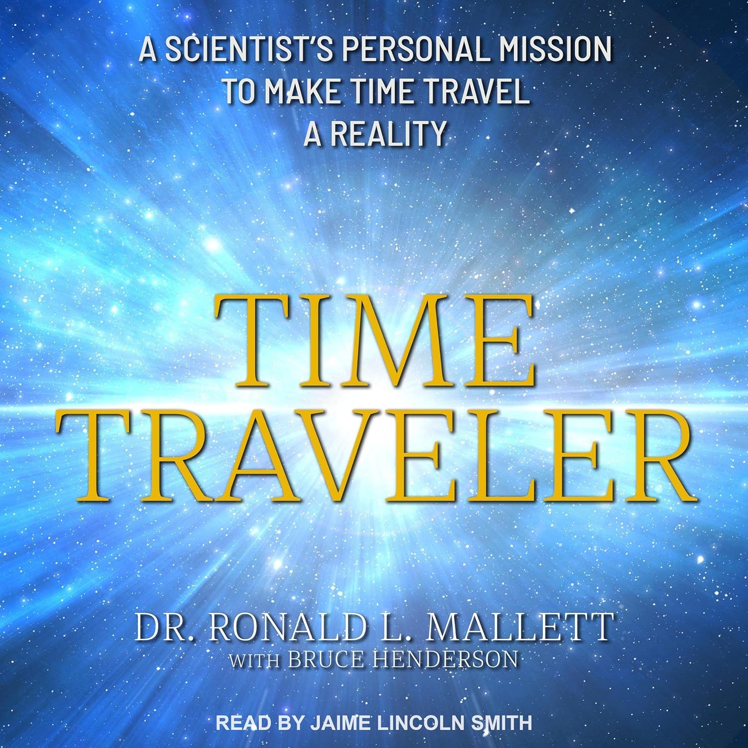 Amazon.com: Time Traveler: A Scientist’s Personal Mission to Make Time ...