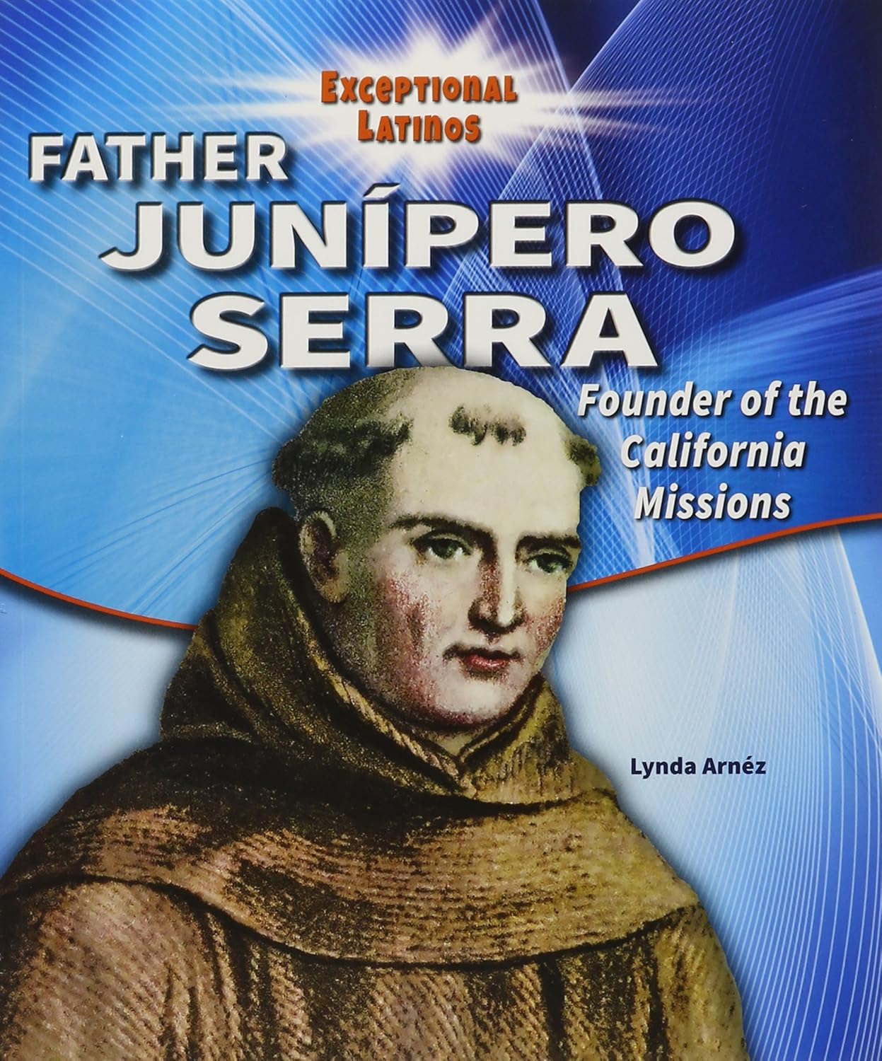 Father Junipero Serra: Founder of the California Missions (Exceptional ...