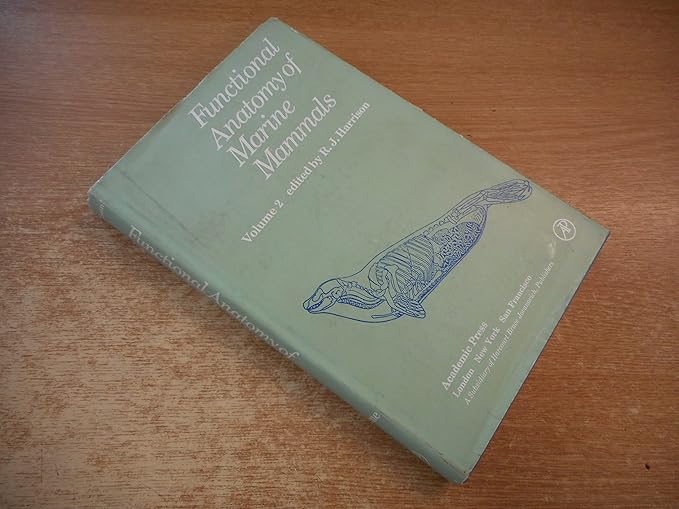 Functional Anatomy of Marine Mammals, Volume 2: Harrison, R. J ...