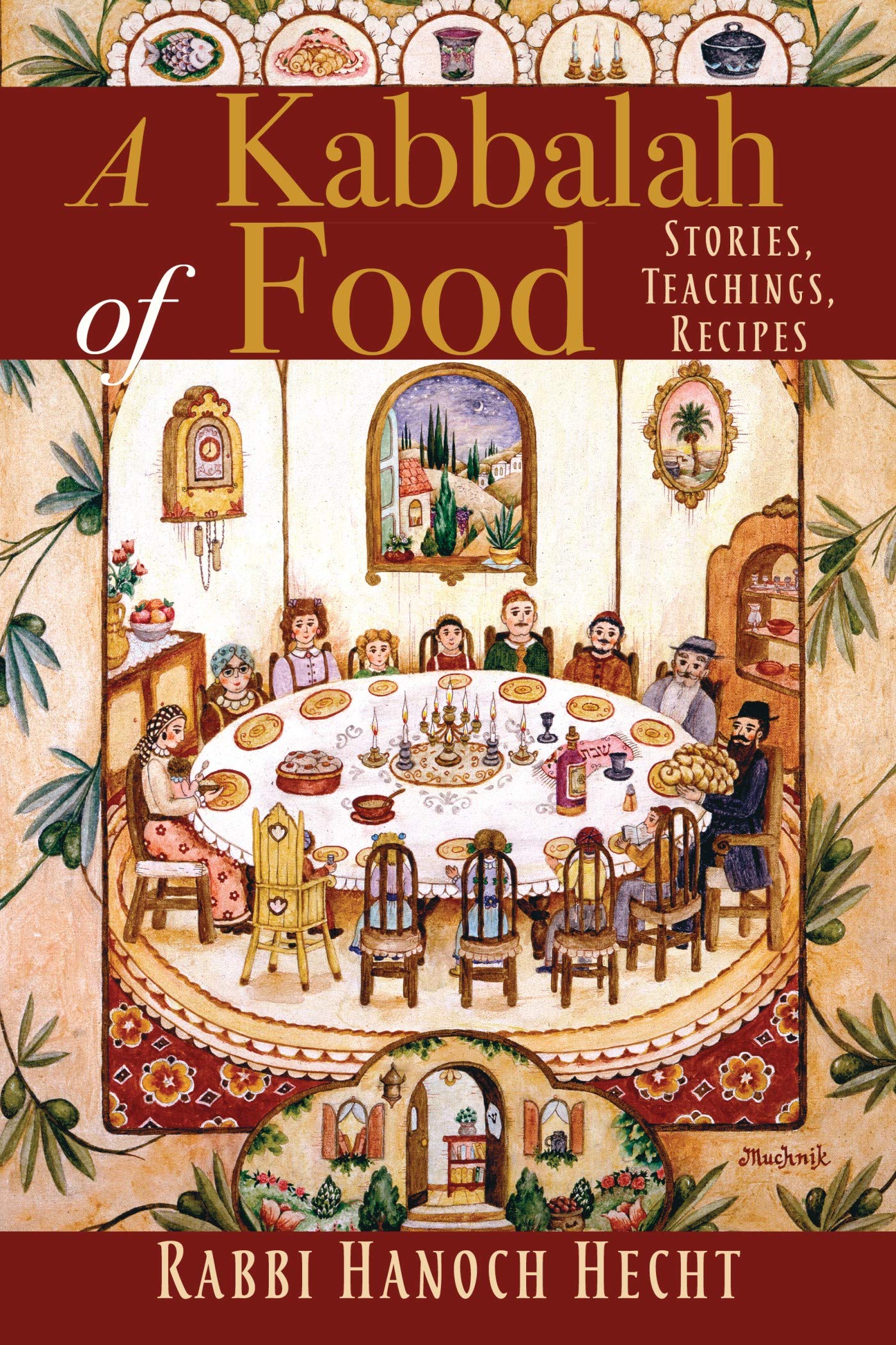 A Kabbalah of Food: Stories, Teachings, Recipes: Hecht, Rabbi Hanoch ...