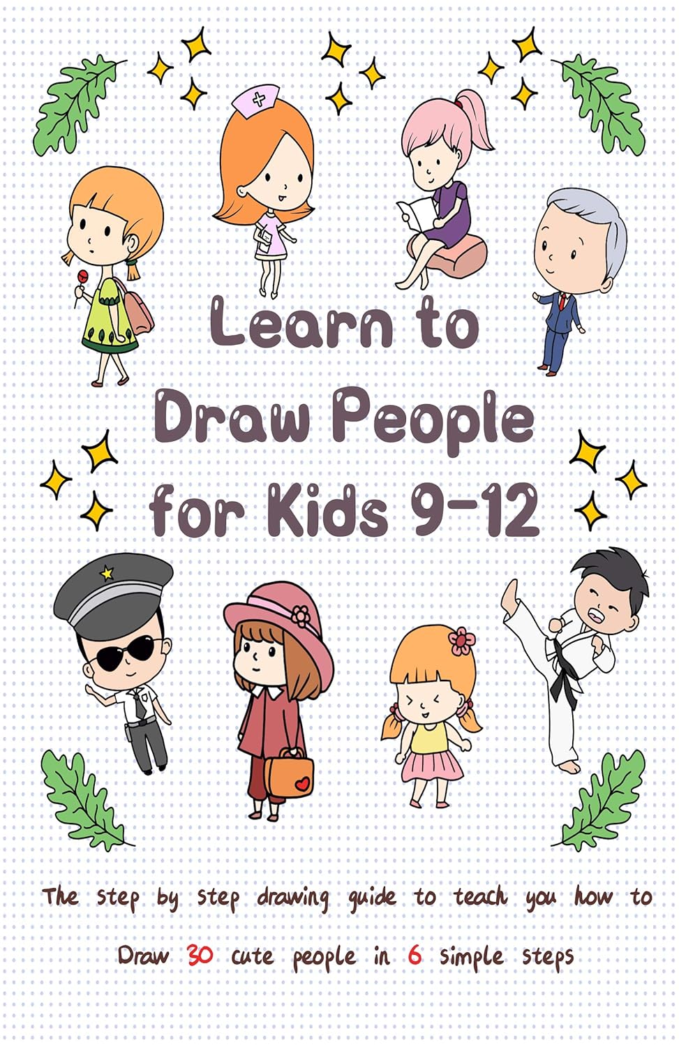 Learn To Draw People For Kids 9 12 The Step By Step Drawing Guide To learn-to-draw-people-for-kids-9-12-the-step-by-step-drawing-guide-to
