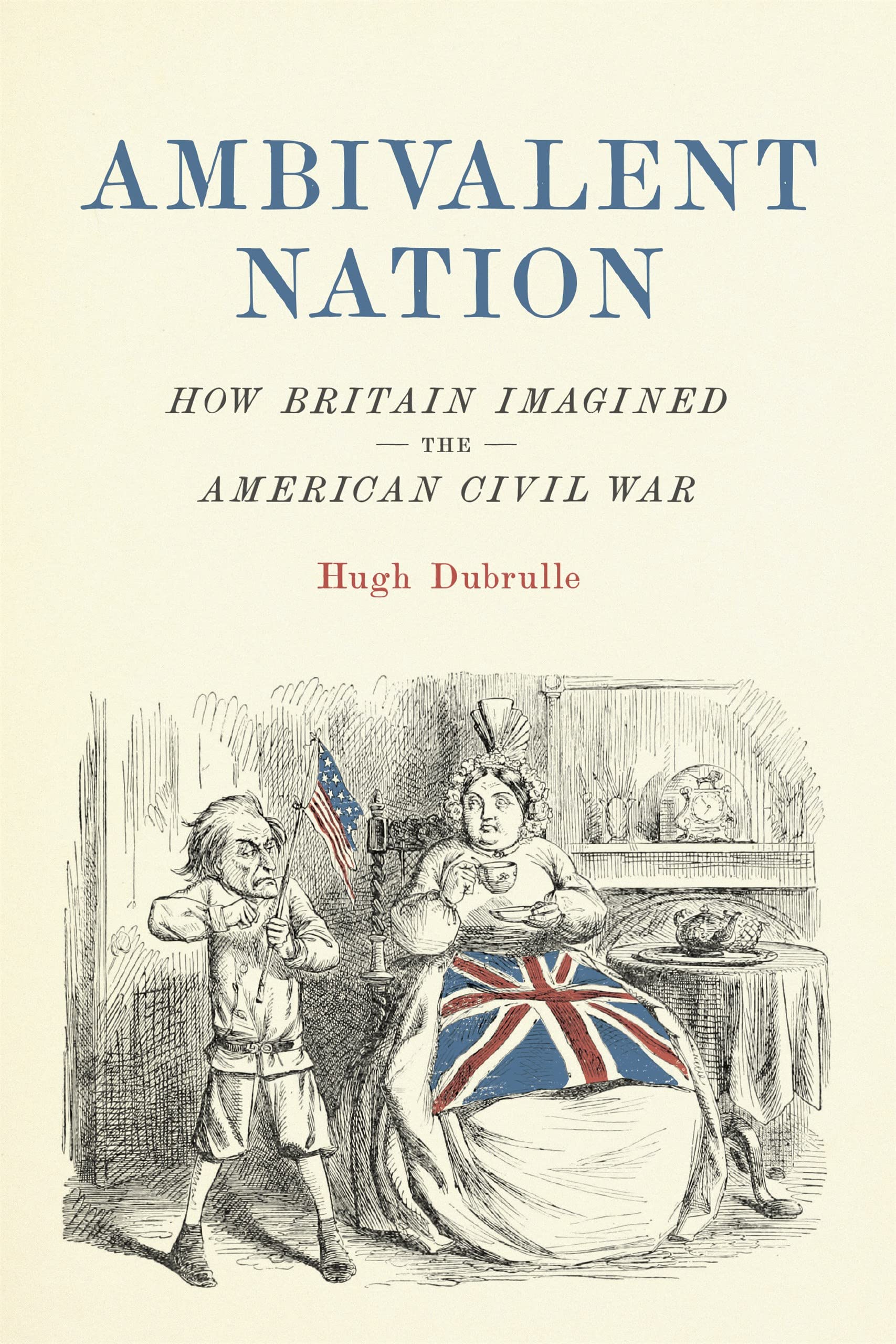 Ambivalent Nation: How Britain Imagined the American Civil War ...