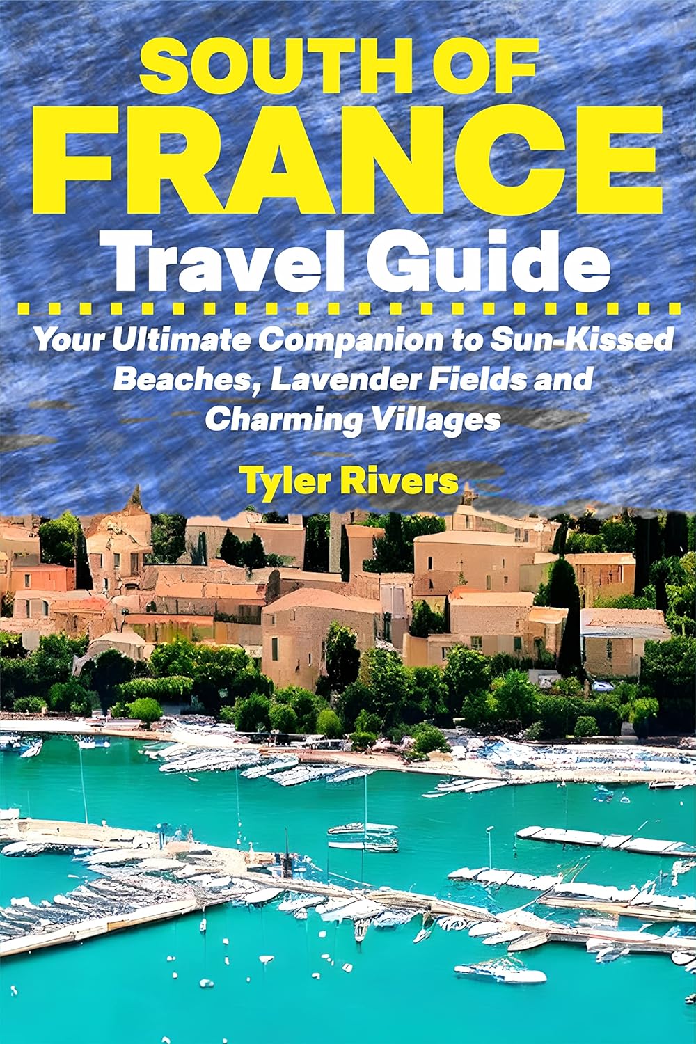 Amazon.com: South of France Travel Guide: Your Ultimate Companion to ...