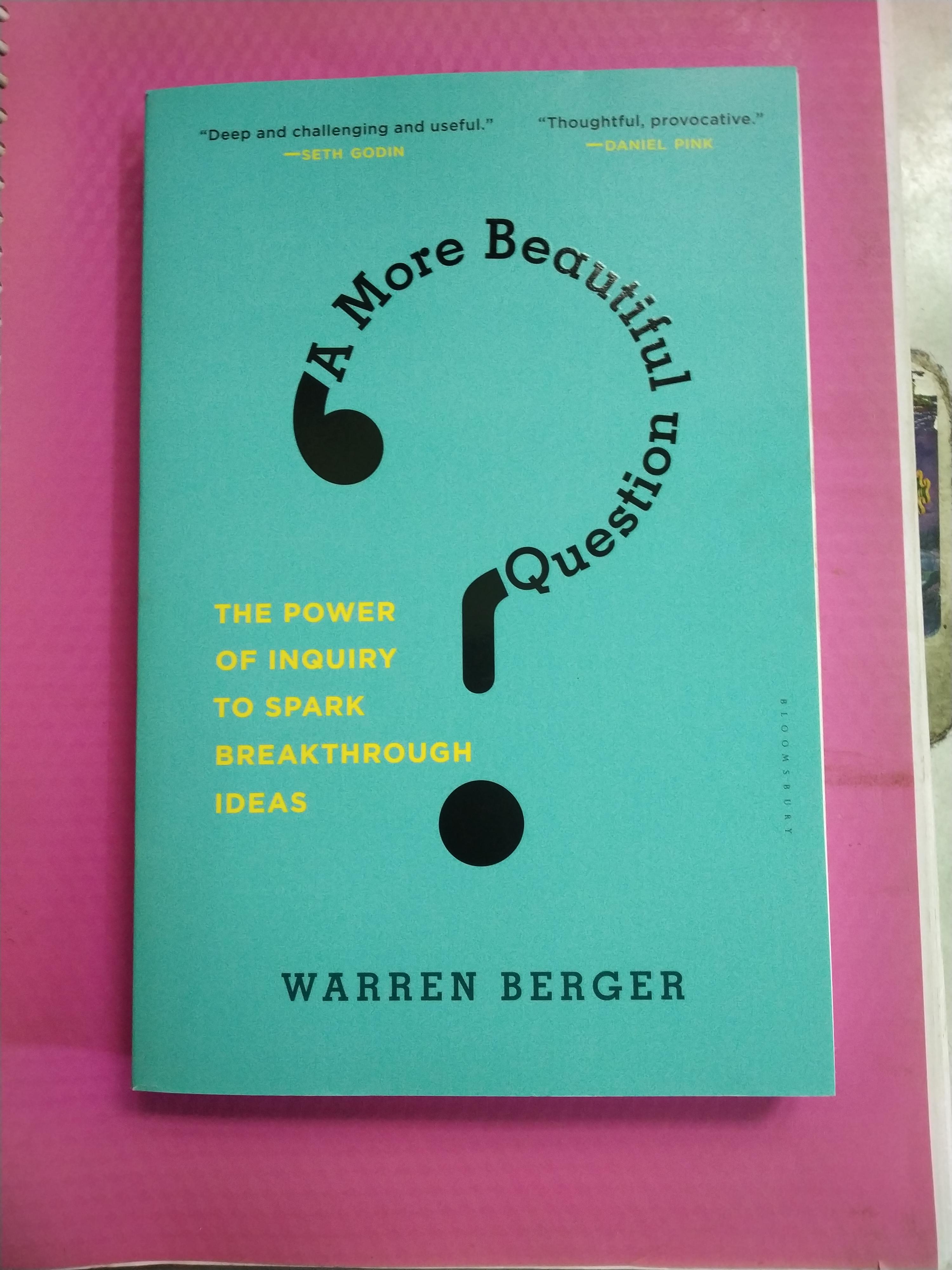 A More Beautiful Question: The Power of Inquiry to Spark Breakthrough ...