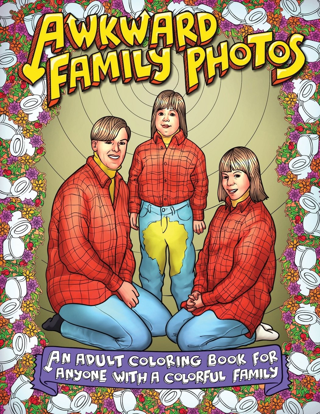 Awkward Family Photos: An Adult Coloring Book For Anyone With A ...