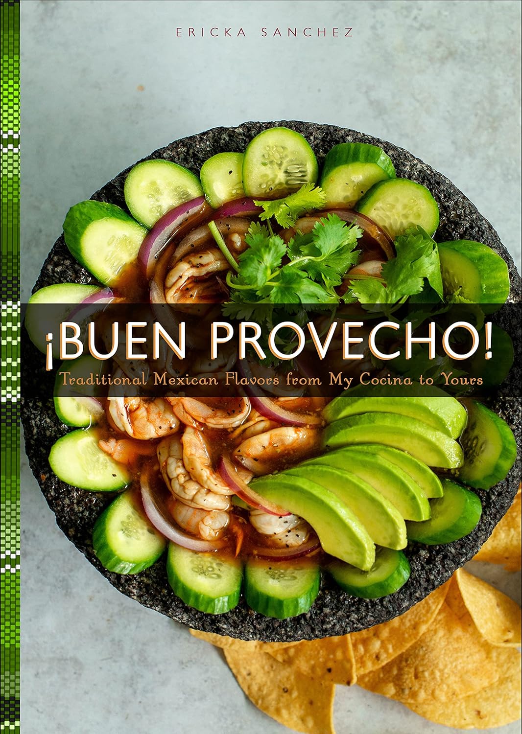 ¡Buen Provecho!: Traditional Mexican Flavors from My Cocina to Yours ...