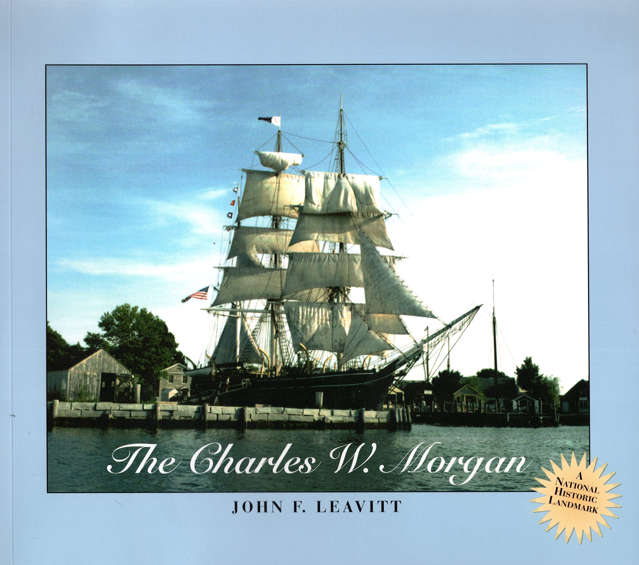 The Charles W. Morgan: John F. Leavitt: 9780913372104: Amazon.com: Books