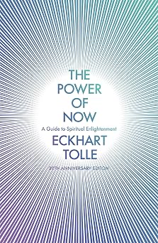 The Power of Now: A Guide to Spiritual Enlightenment: (20th Anniversary ...