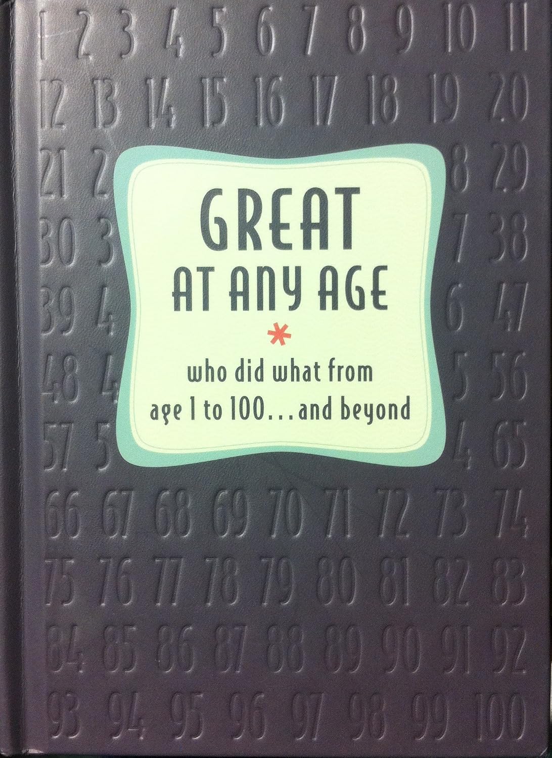 Great At Any Age - Who Did What From Age 1 to 100... and Beyond: Gift ...