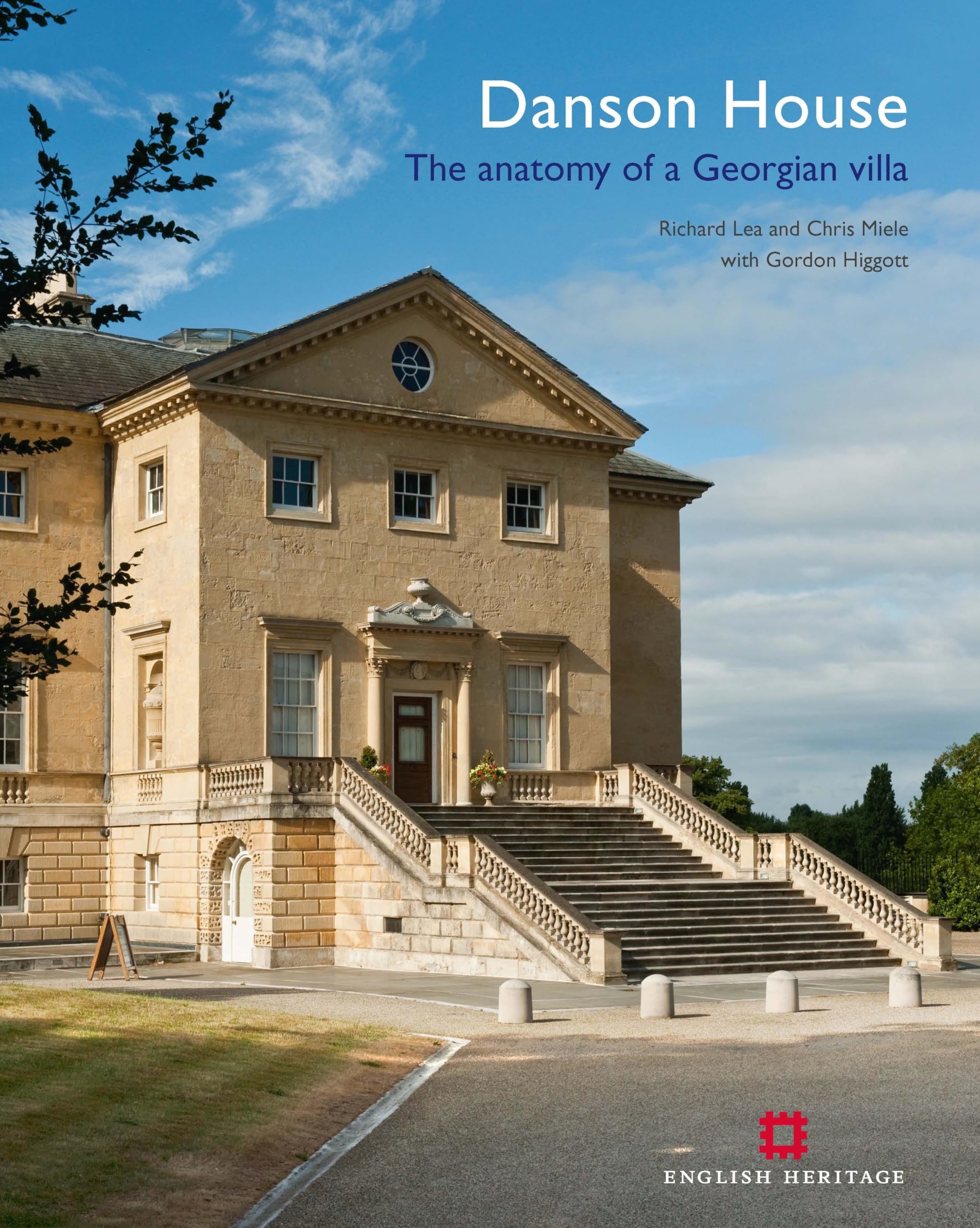 Danson House: The Anatomy of a Georgian Villa: Lea, Richard, Miele ...