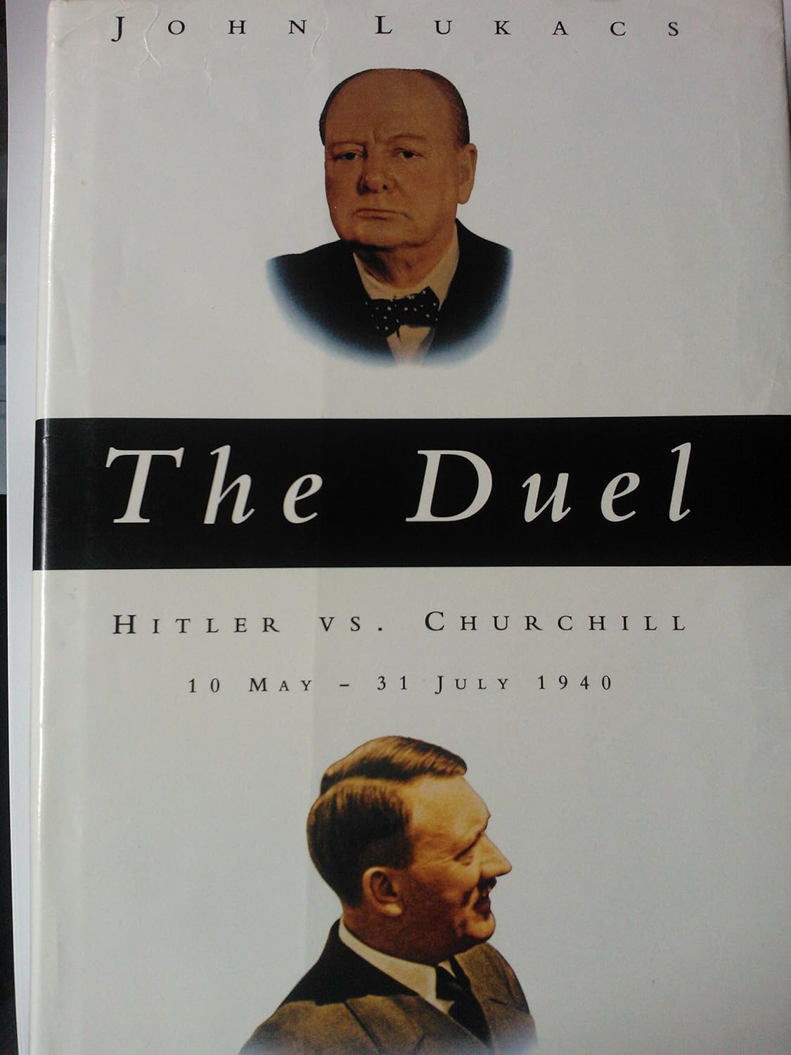 The Duel: Hitler vs. Churchill, 10 May - 31 July 1940: John Lukacs ...