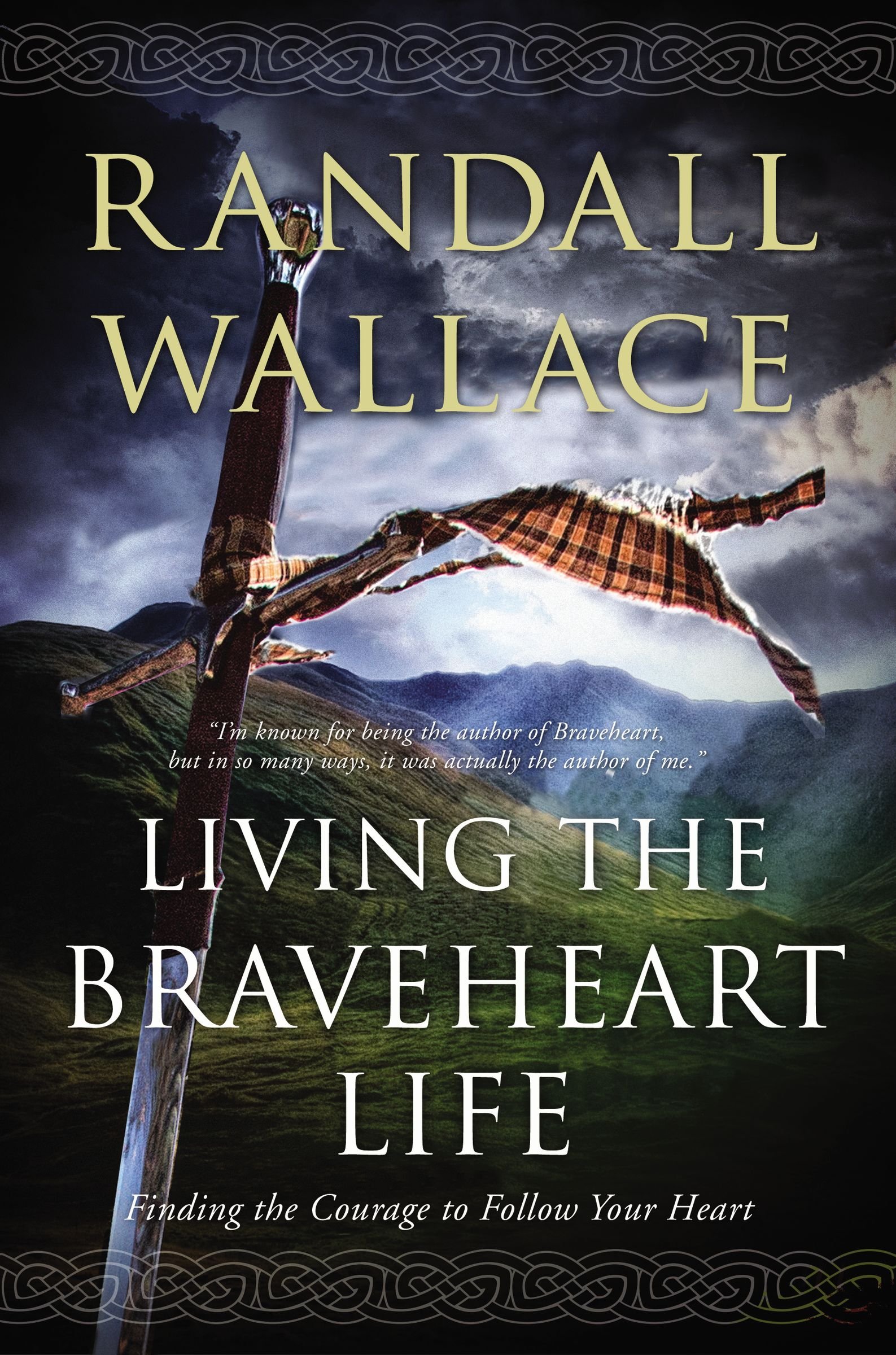 Living the Braveheart Life: Finding the Courage to Follow Your Heart ...