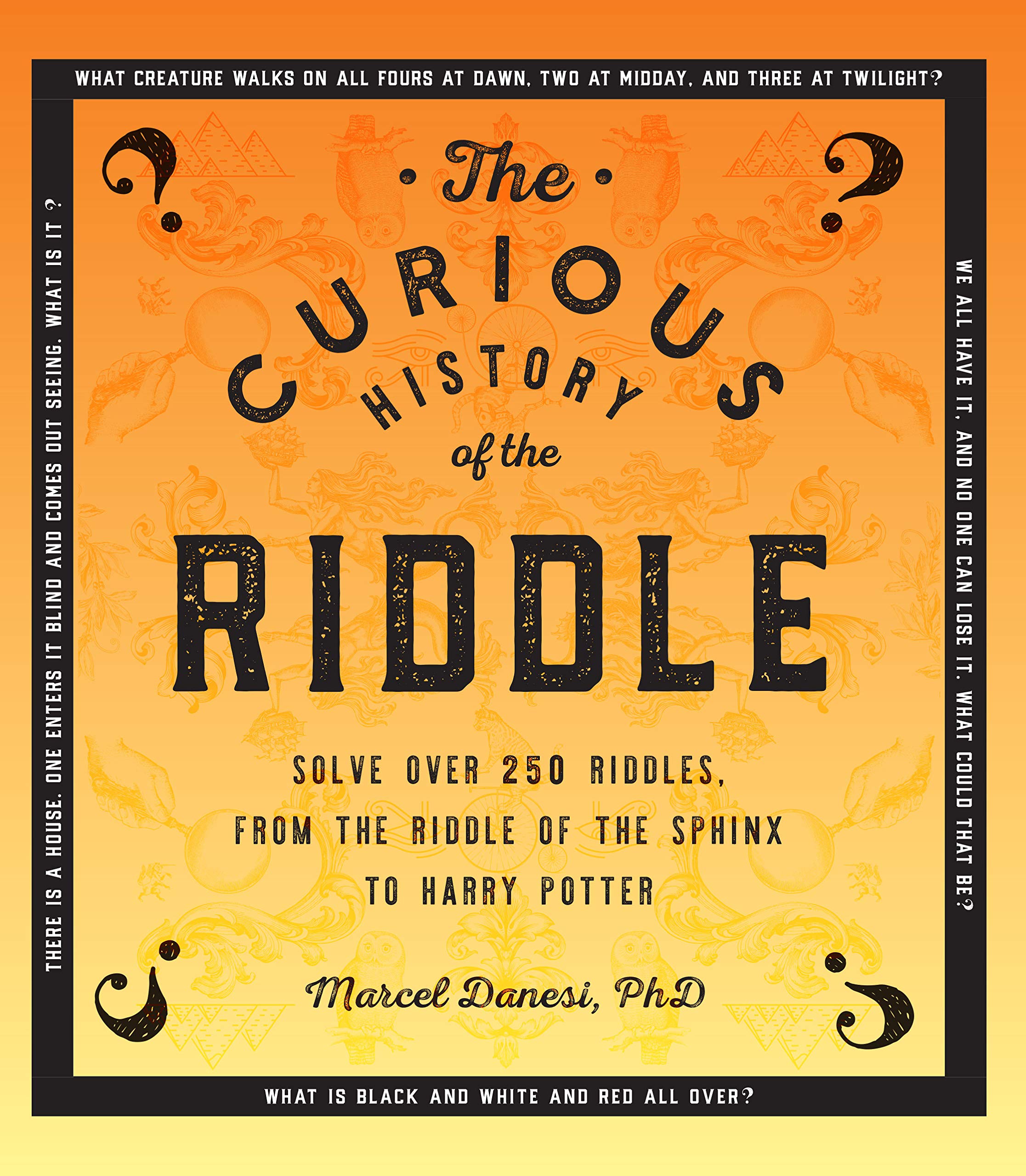 The Curious History of the Riddle: Solve over 250 Riddles, from the ...
