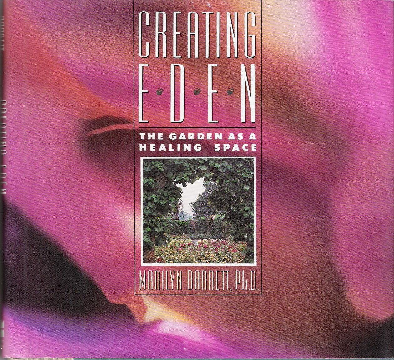 Creating Eden: The Garden As a Healing Space: Barrett, Marilyn ...