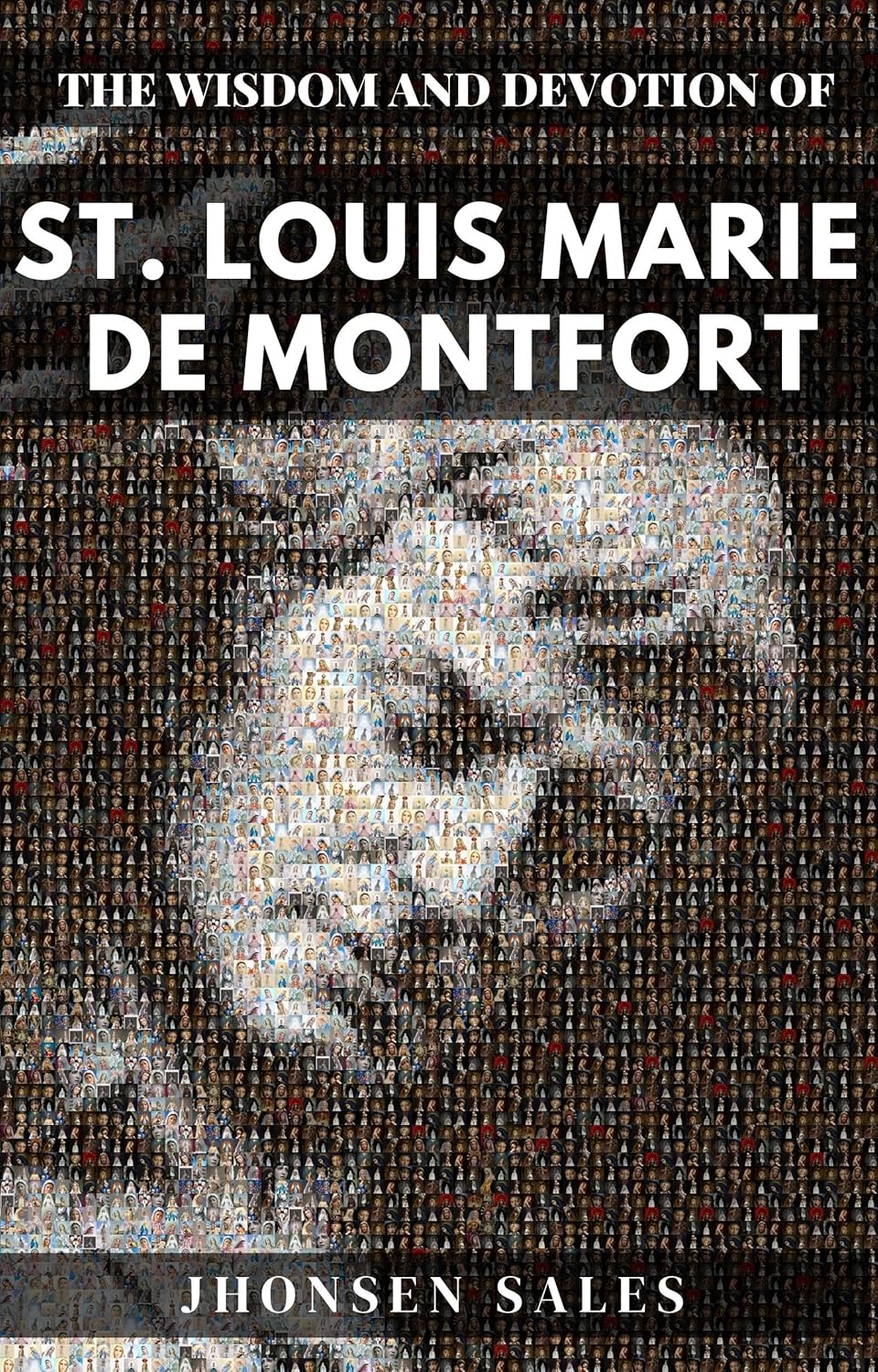 The Wisdom and Devotion of St. Louis Marie de Montfort - Kindle edition ...