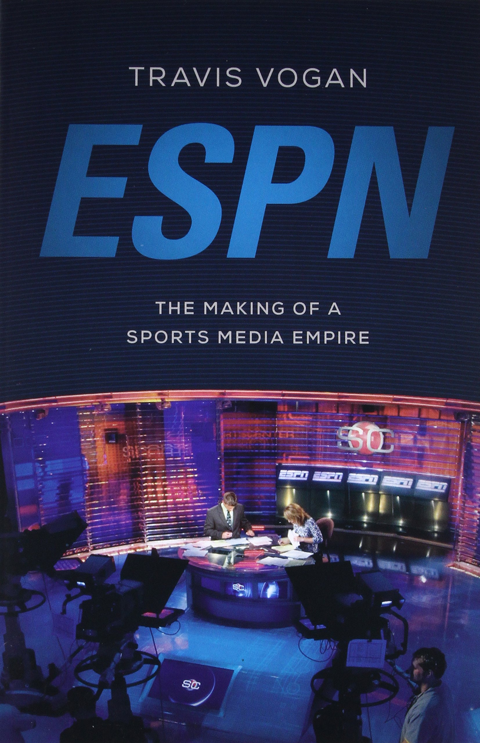 ESPN: The Making of a Sports Media Empire: Vogan, Travis: 9780252081224 ...