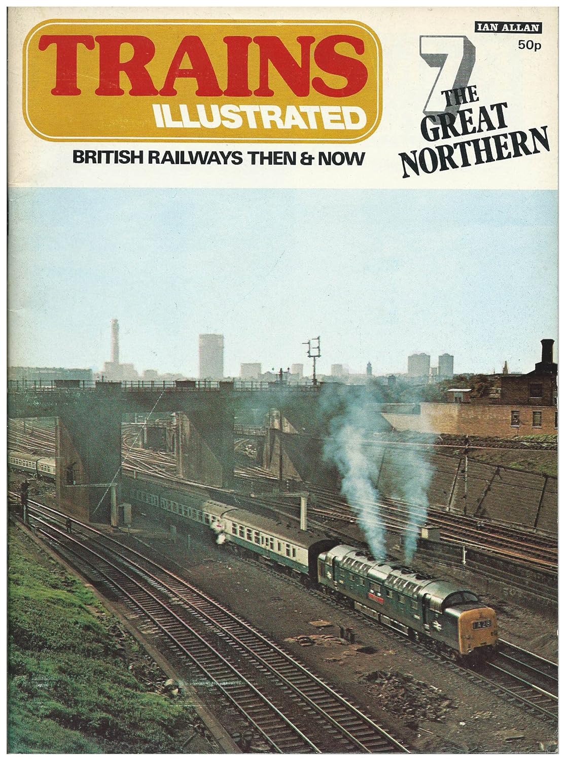 Trains Illustrated Magazine: British Railways Then & Now. Issue 7: The ...