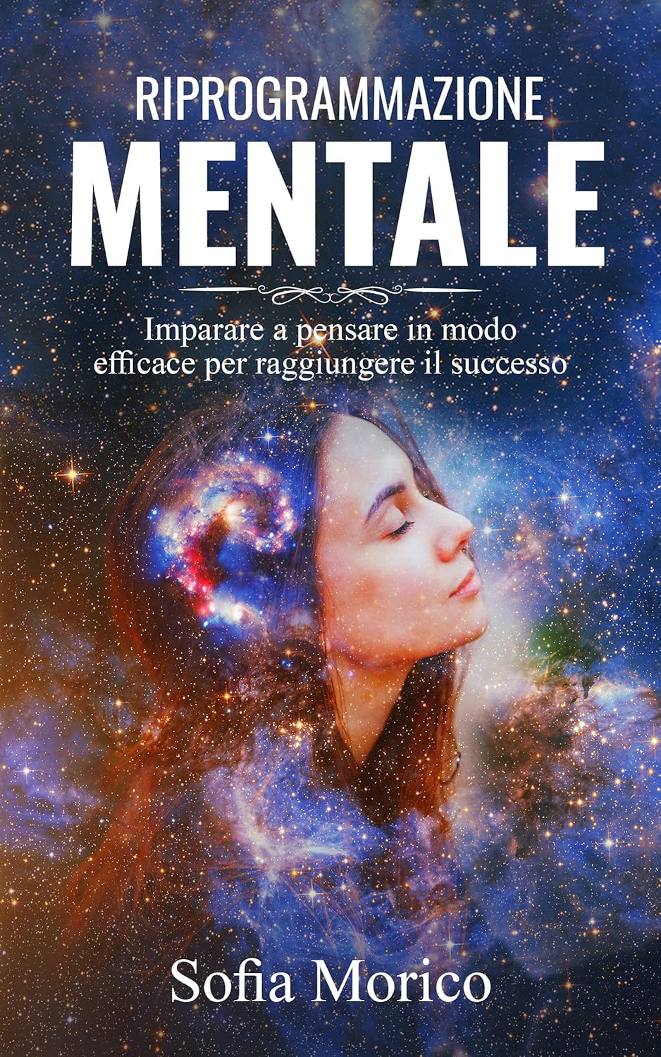 RIPROGRAMMAZIONE MENTALE: Imparare a pensare in modo efficace per raggiungere il successo (PNL ...