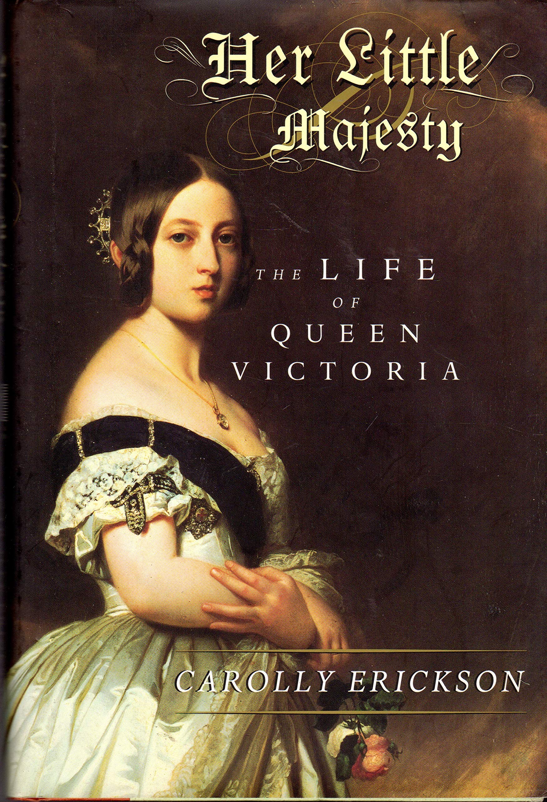 Her Little Majesty: The Life of Queen Victoria: Erickson, Carolly ...
