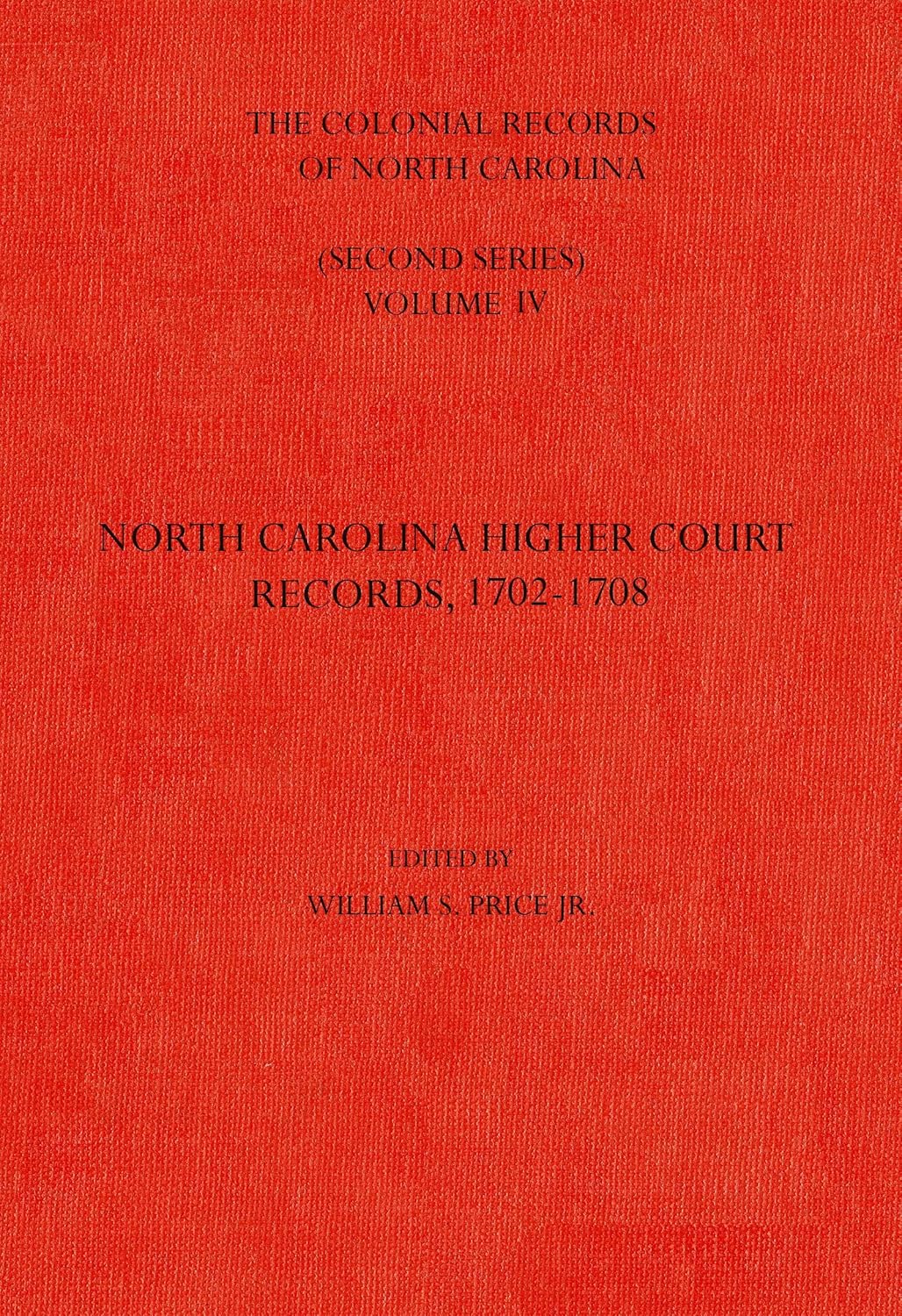 The Colonial Records of North Carolina, Volume 4: North Carolina Higher-Court Records, 1702-1708 ...