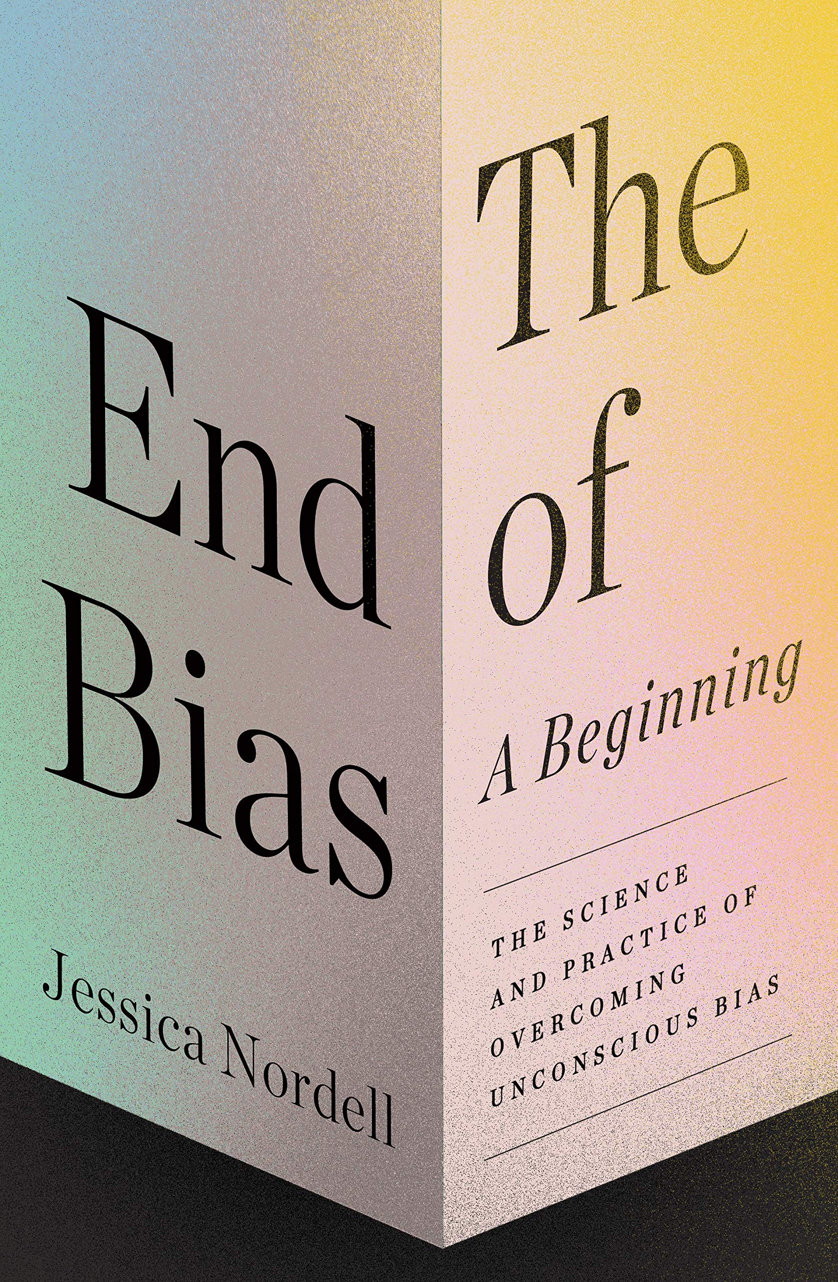 The End of Bias: A Beginning: The Science and Practice of Overcoming ...