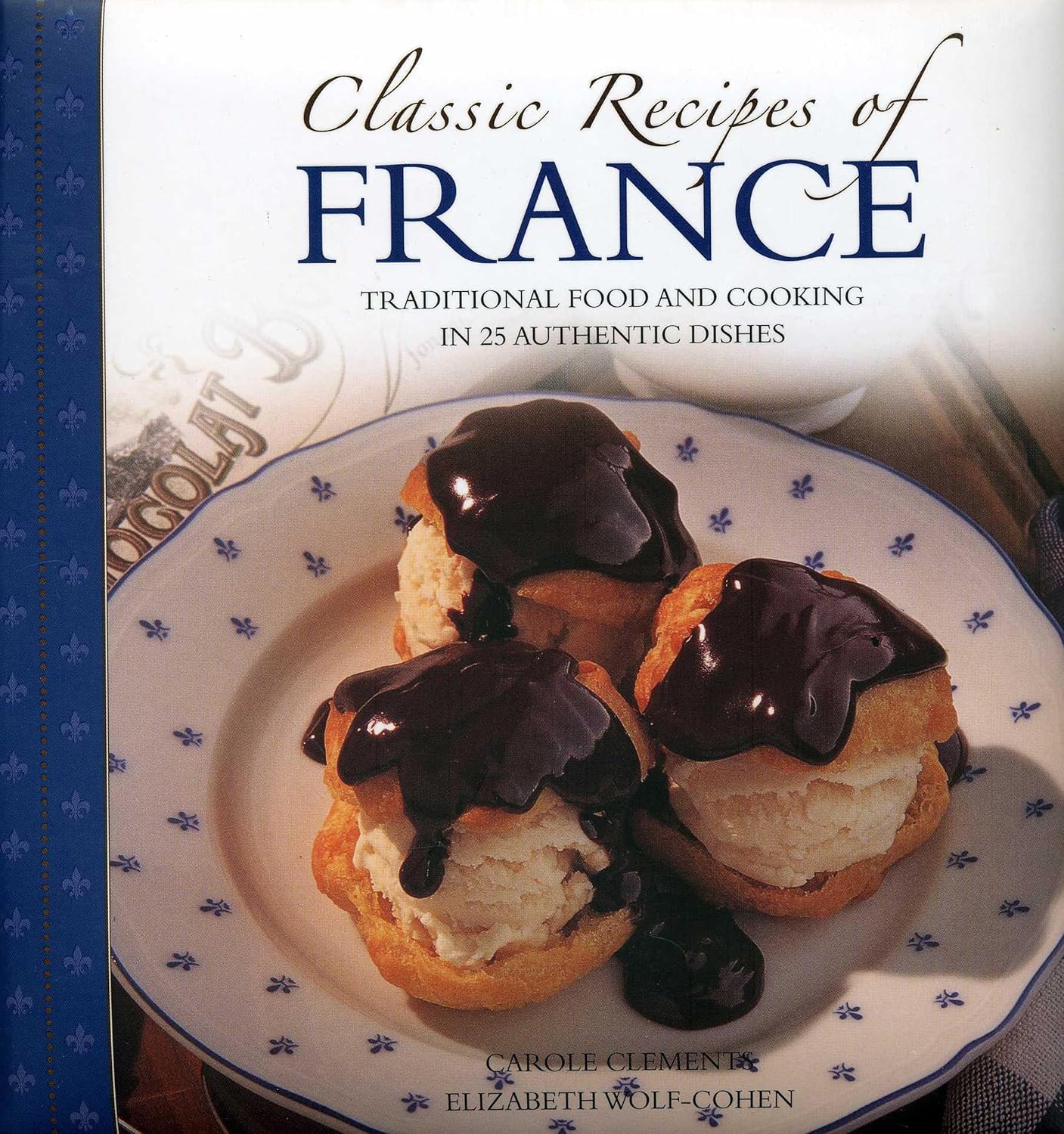 Classic Recipes of France: Traditional food and cooking in 25 authentic ...