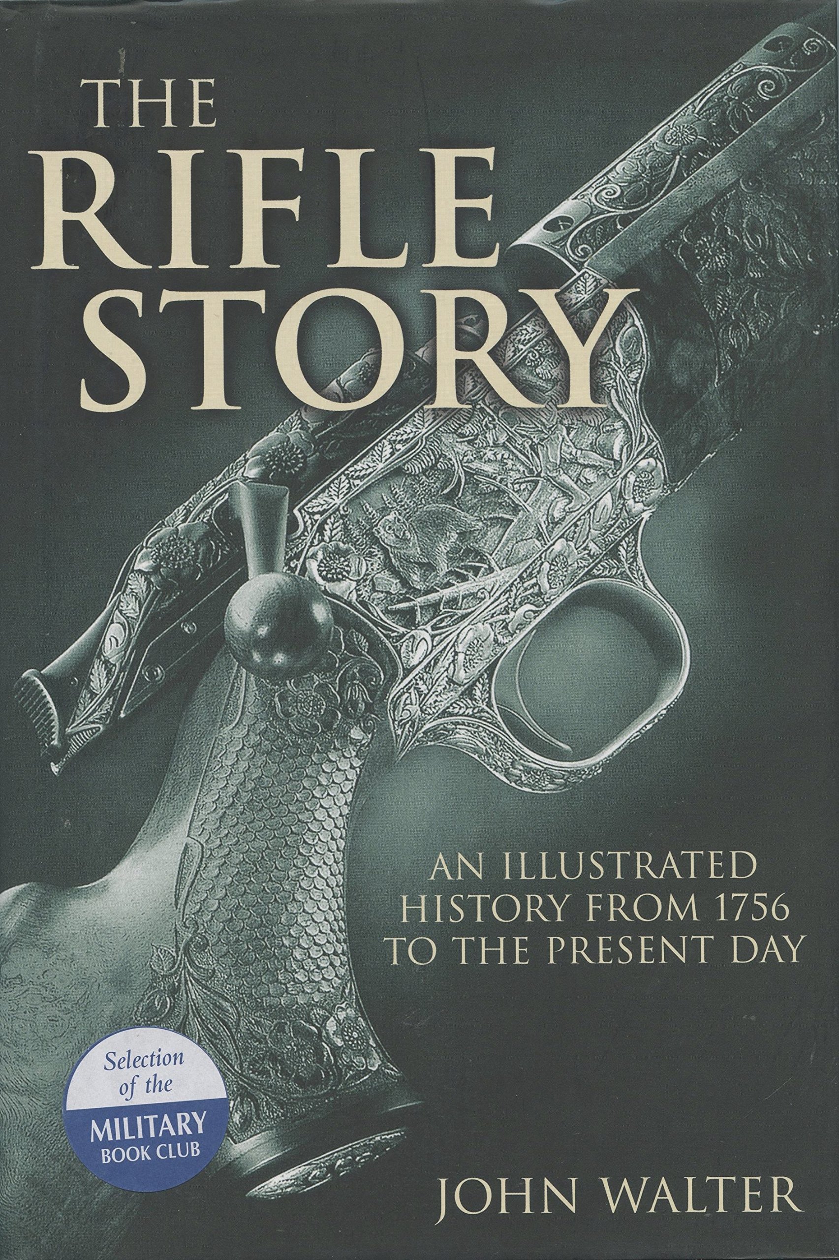 The Rifle Story: An Illustrated History from 1776 to the Present Day ...