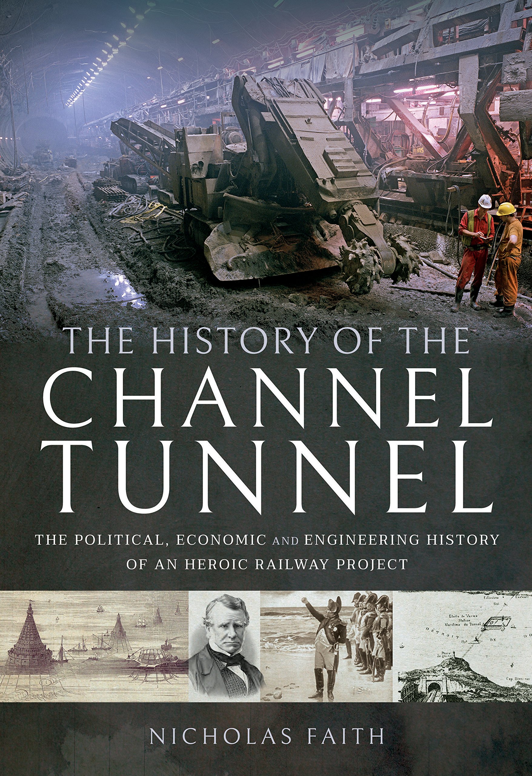 The History of The Channel Tunnel: The Political, Economic and ...