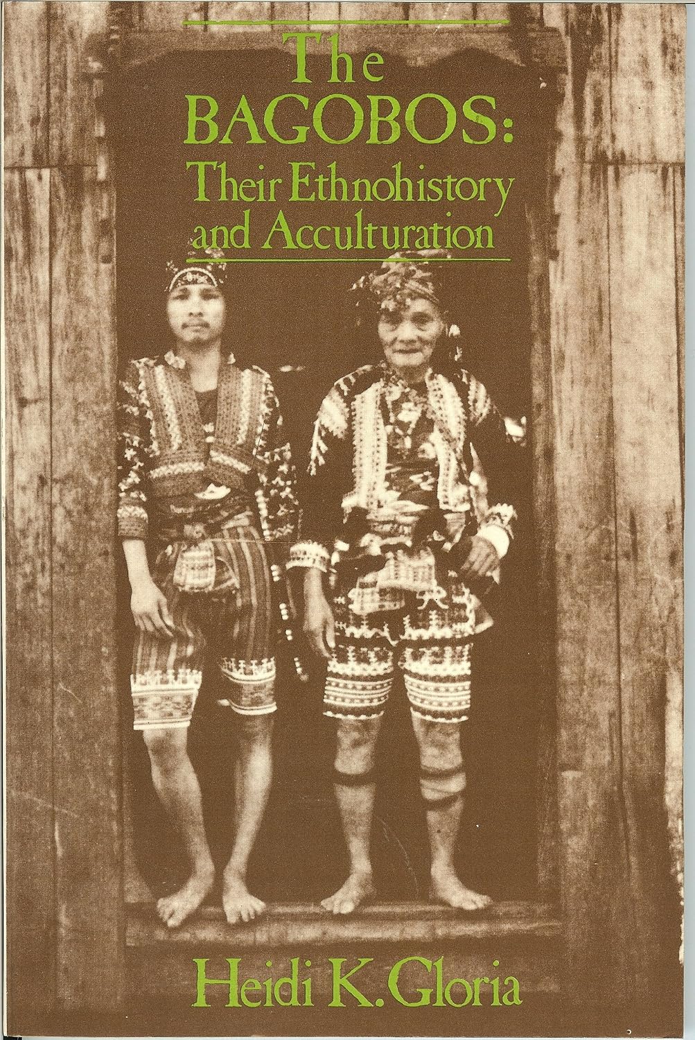 Bagobos: Their Ethnohistory and Acculturation: Gloria, Heidi K ...